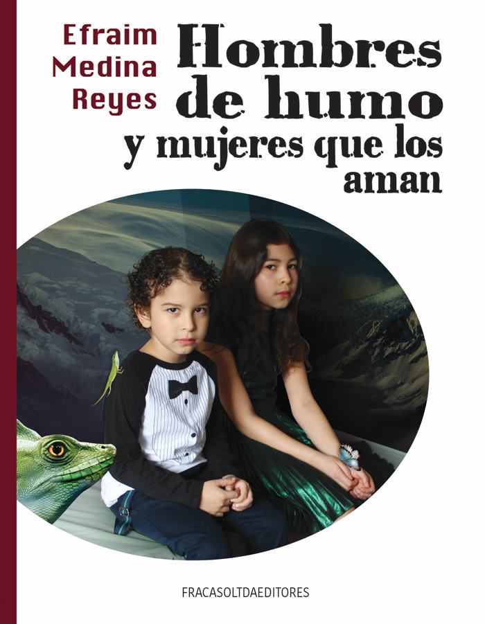 Hombres de humo y mujeres que los aman by Efraim Medina Reyes | Goodreads