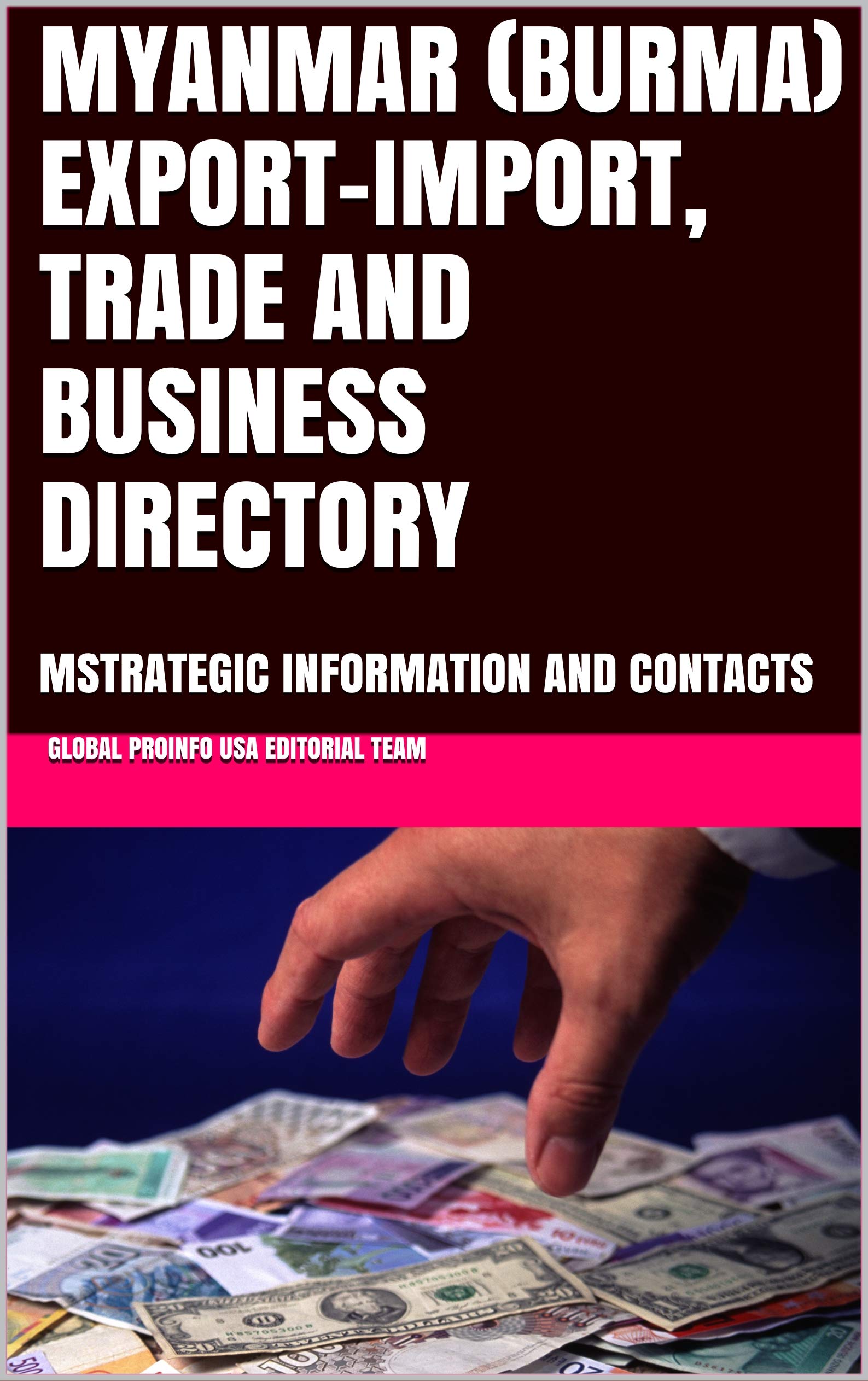 MYANMAR (BURMA) EXPORT-IMPORT, TRADE AND BUSINESS DIRECTORY: MSTRATEGIC ...