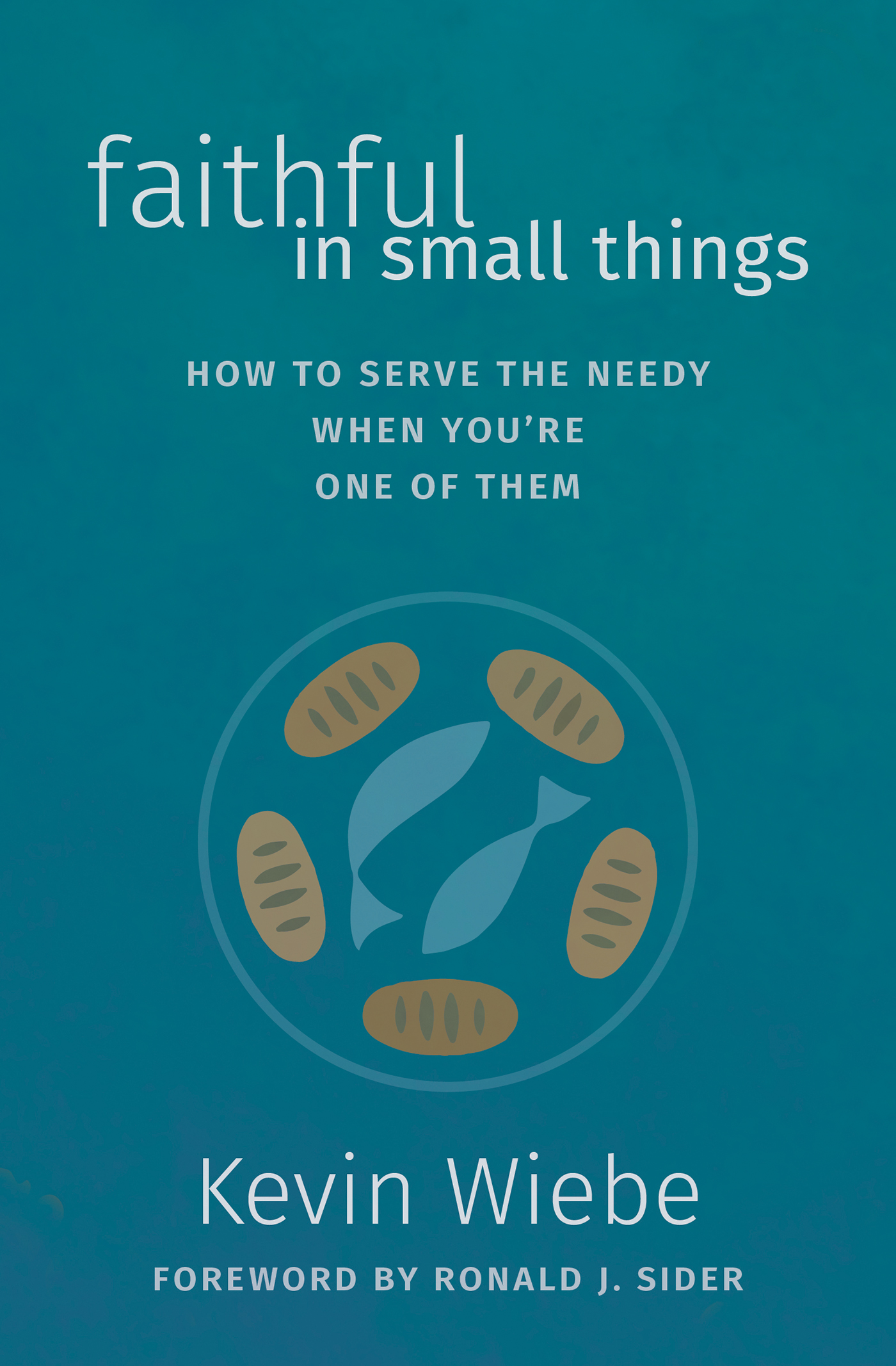 Faithful in Small Things: How to Serve the Needy When You're One of ...