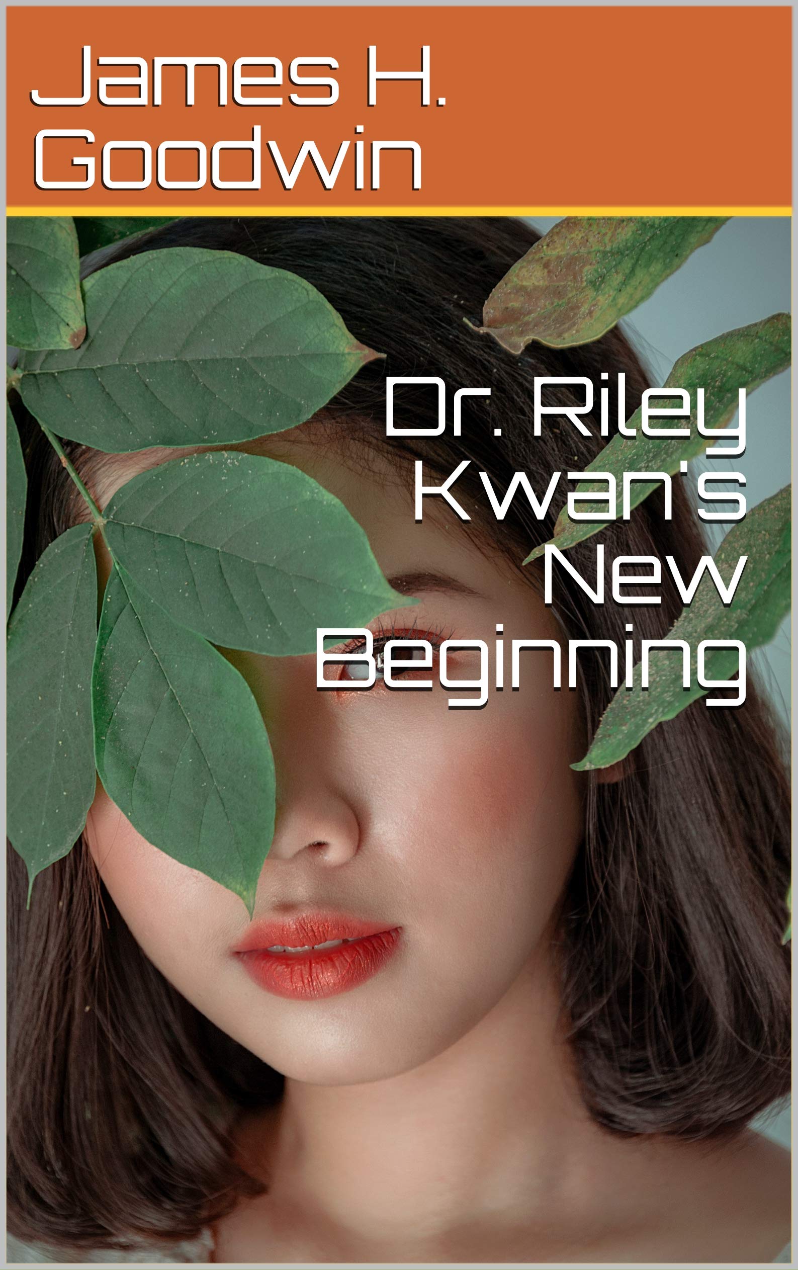 Dr. Riley Kwan's New Beginning by James H. Goodwin | Goodreads