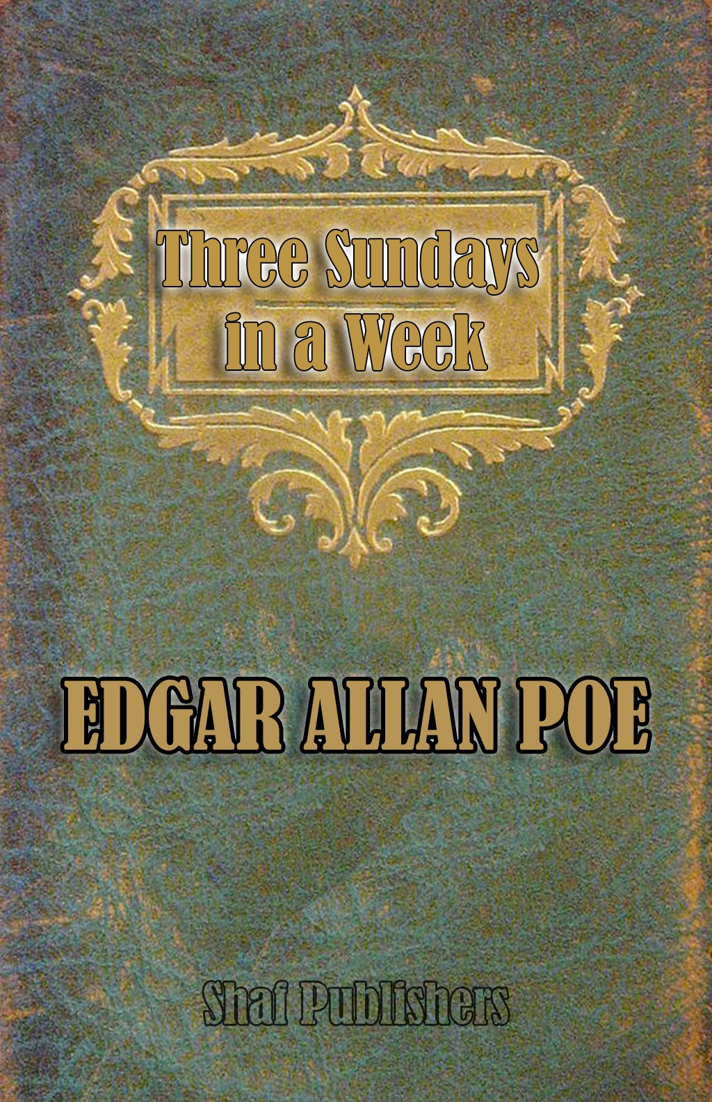 Three Sundays in a Week (Annotated): Edgar Allan Poe Biography by Edgar ...