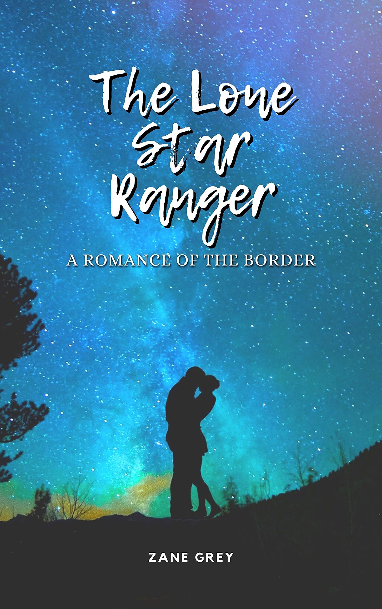 The Lone Star Ranger: A Romance of the Border: Annotated by Zane Grey ...