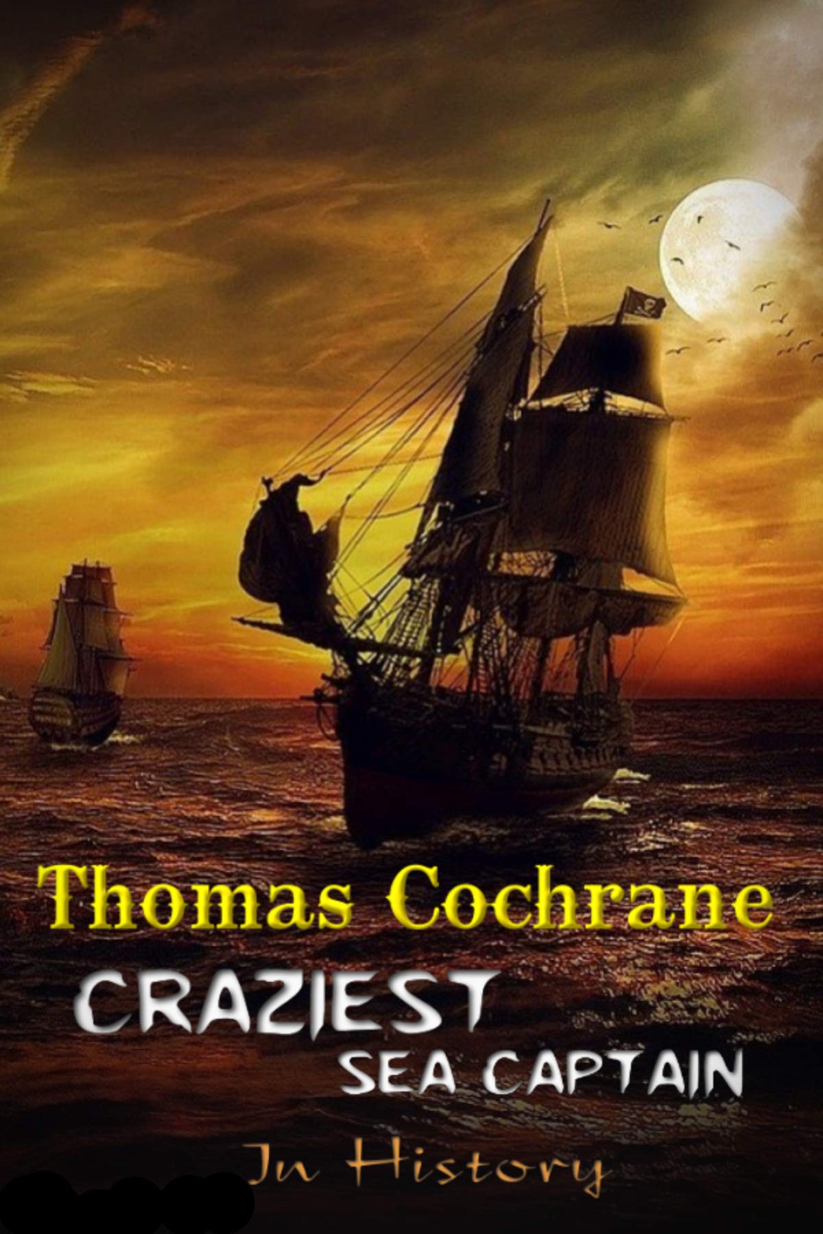Thomas Cochrane: Craziest Sea Captain In History by Unique World ...