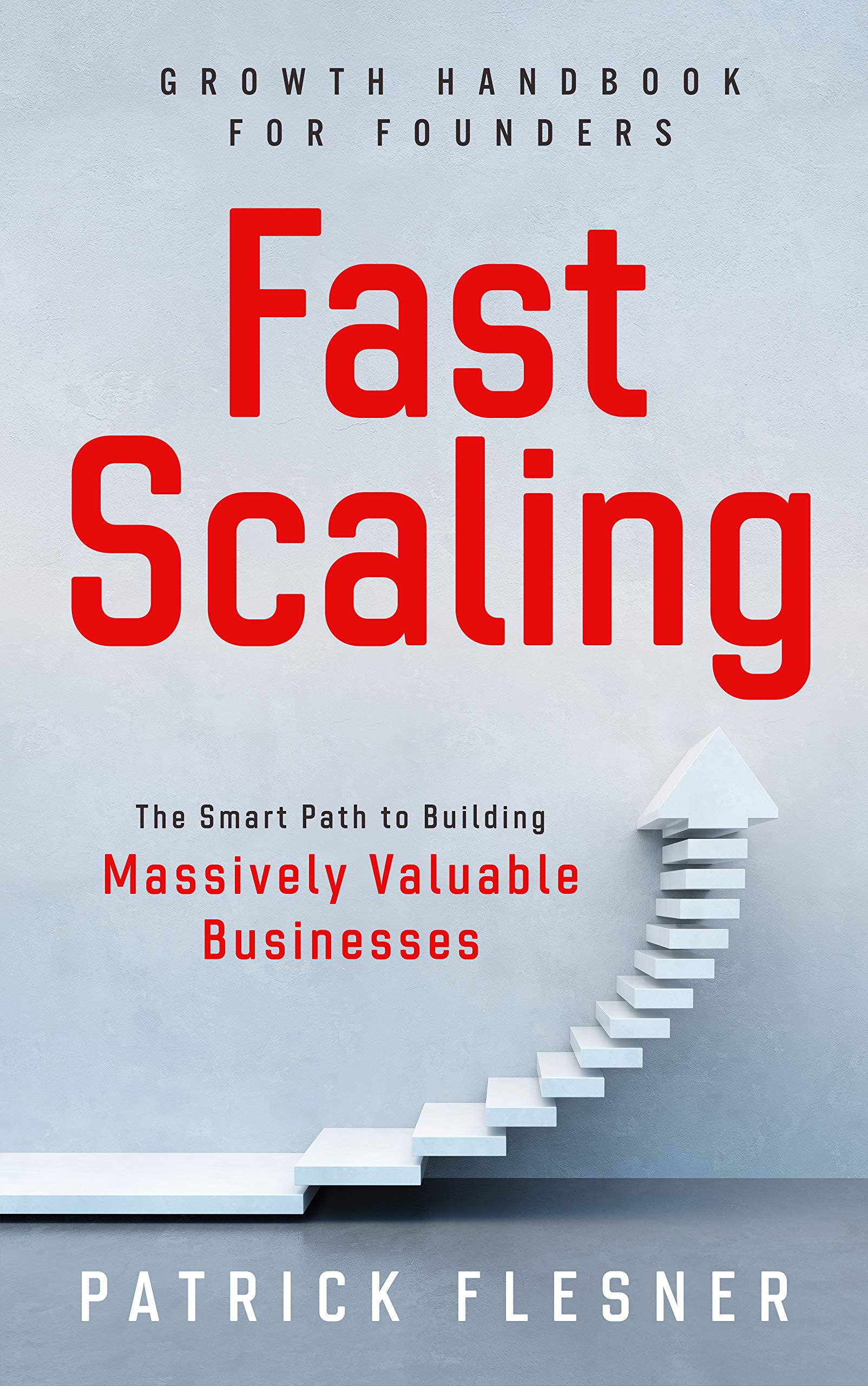 FastScaling: The Smart Path to Building Massively Valuable Businesses ...