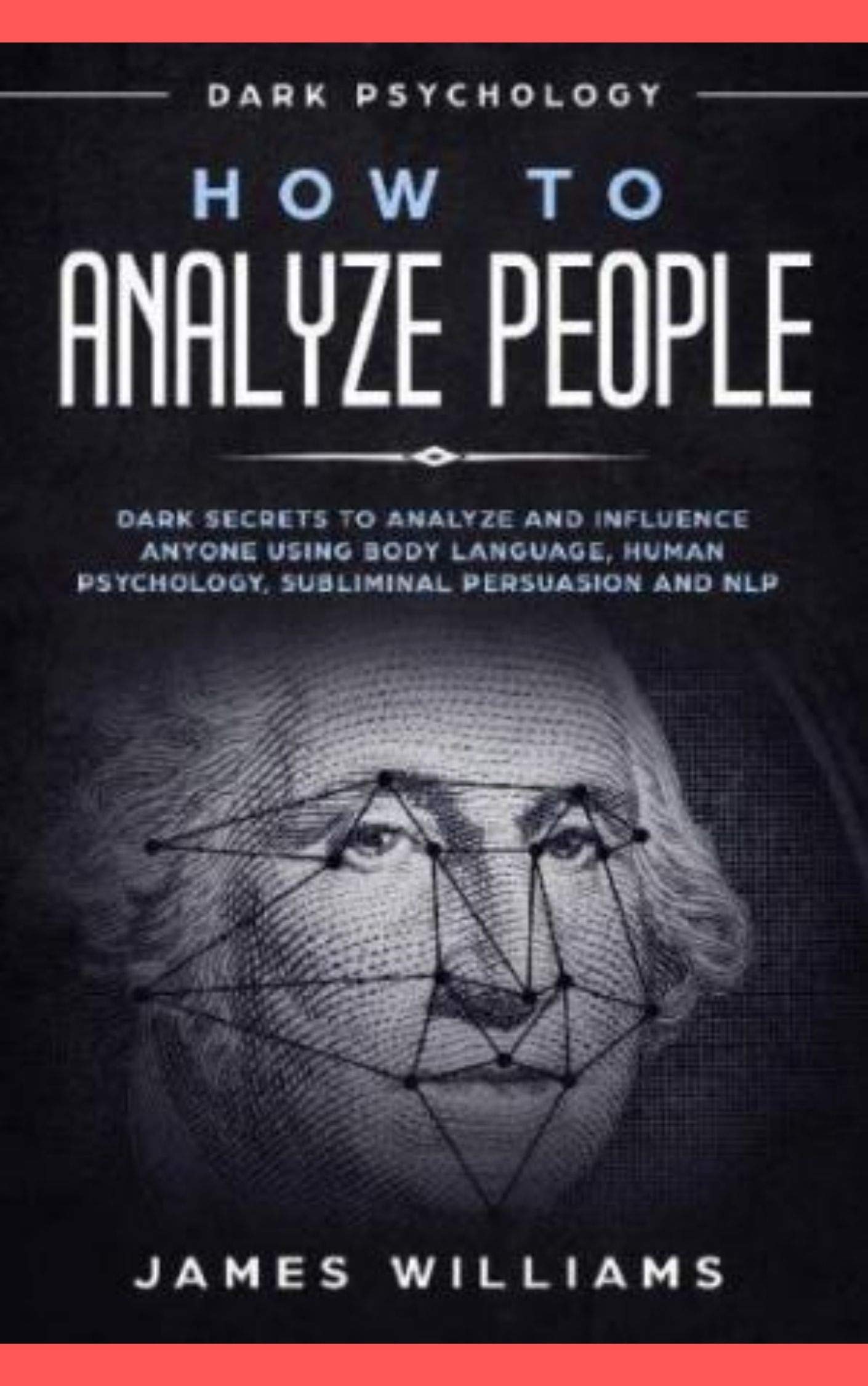 How to Analyze People - Dark Secrets to Analyze and Influence Anyone Using Body Language by ...