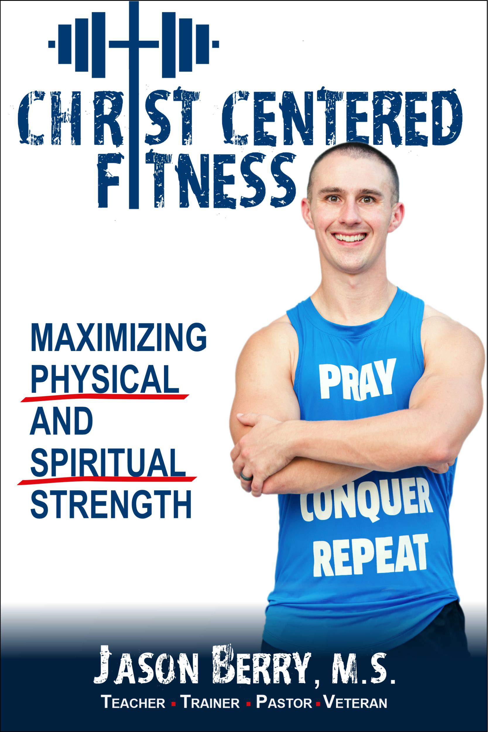 Christ-Centered Fitness: Maximizing Physical and Spiritual Strength by ...