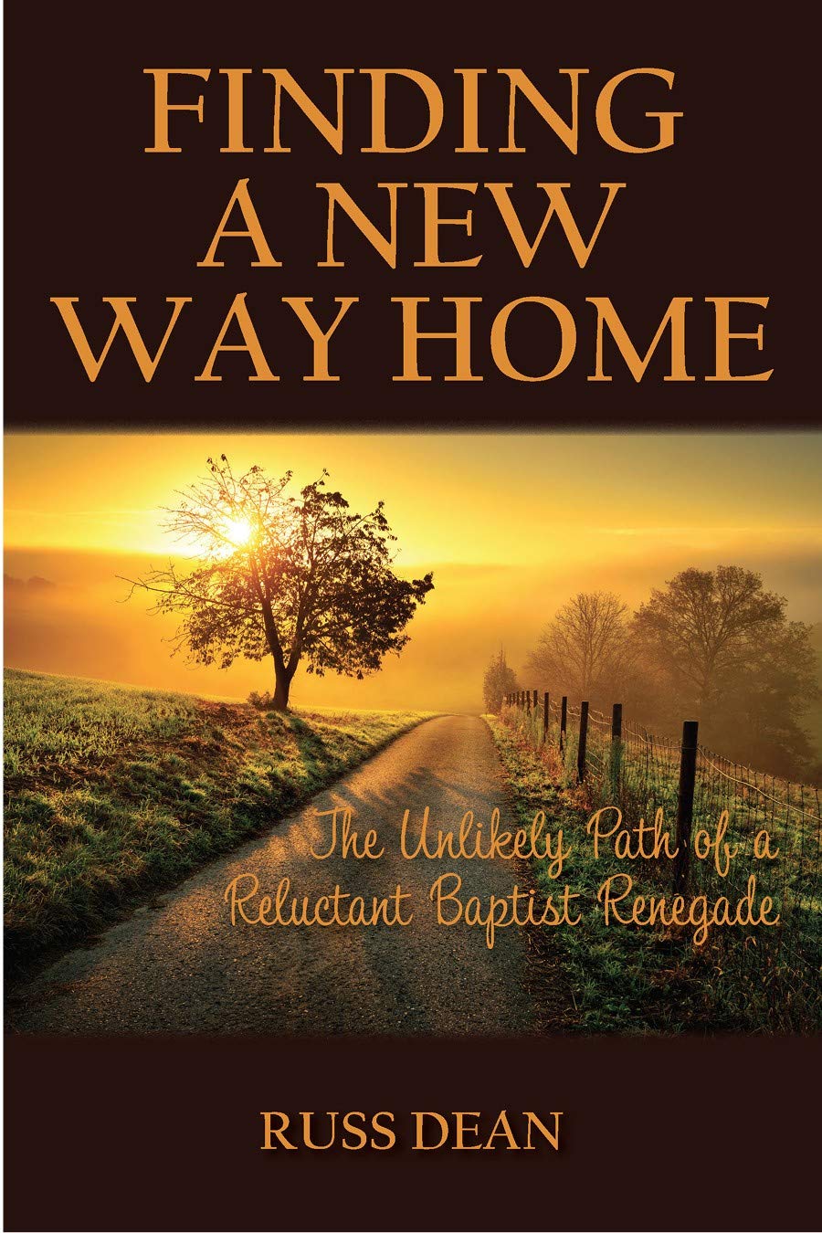 Finding a New Way Home: The Unlikely Path of a Reluctant Baptist ...