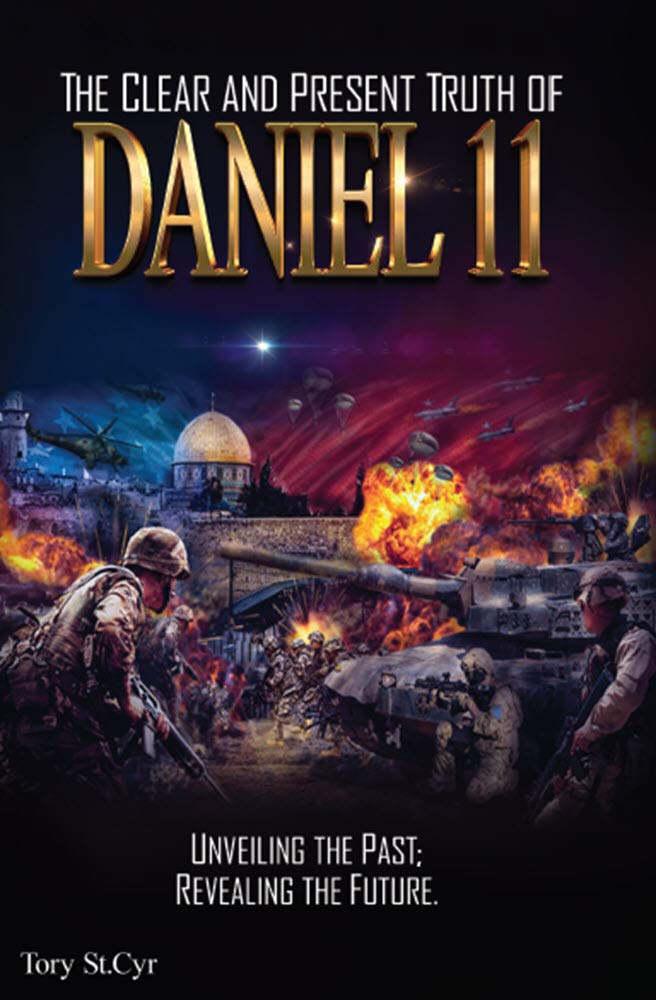 The Clear and Present Truth of Daniel 11: Unveiling the past; revealing ...