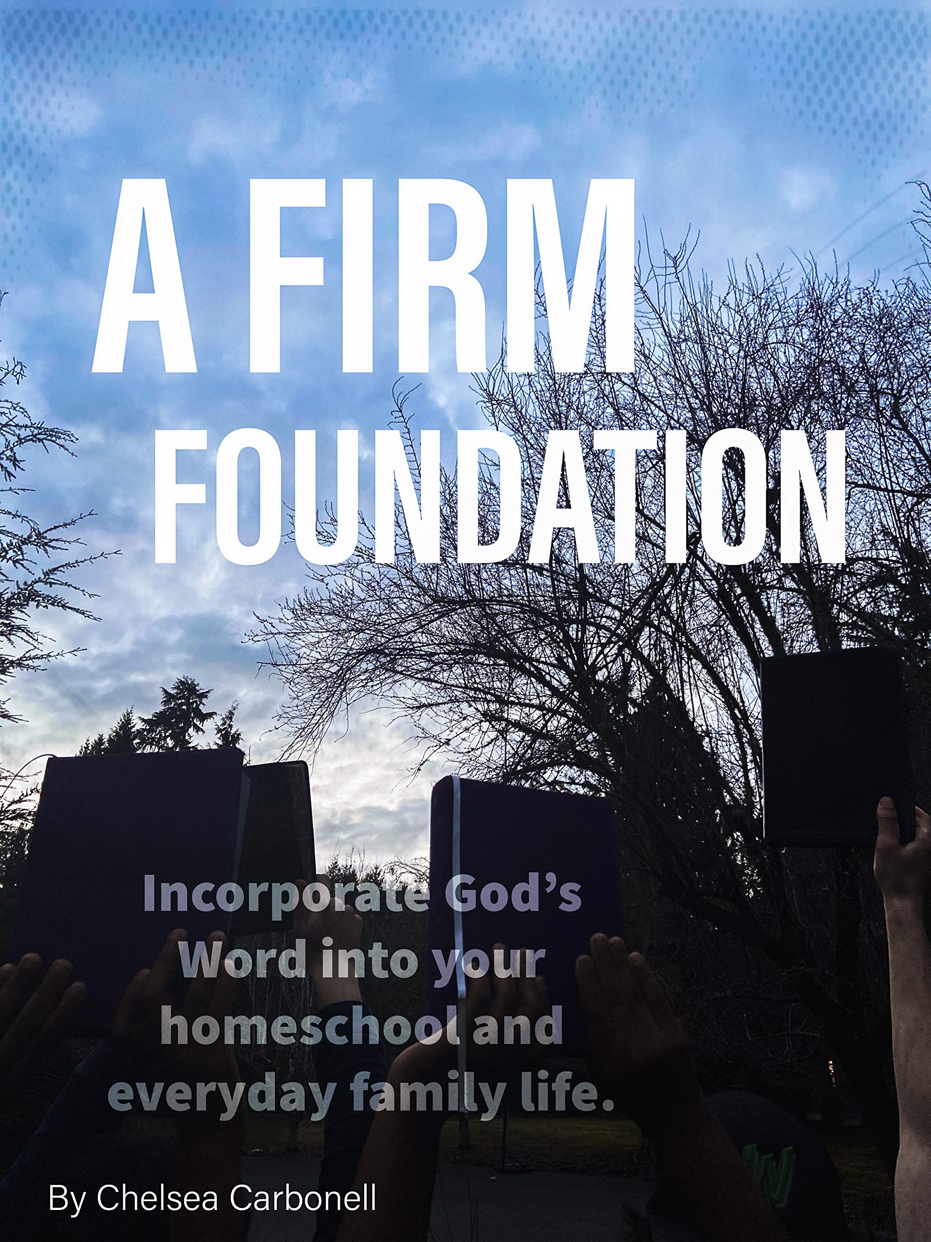 A Firm Foundation: Incorporate God's Word into your Homeschool and ...
