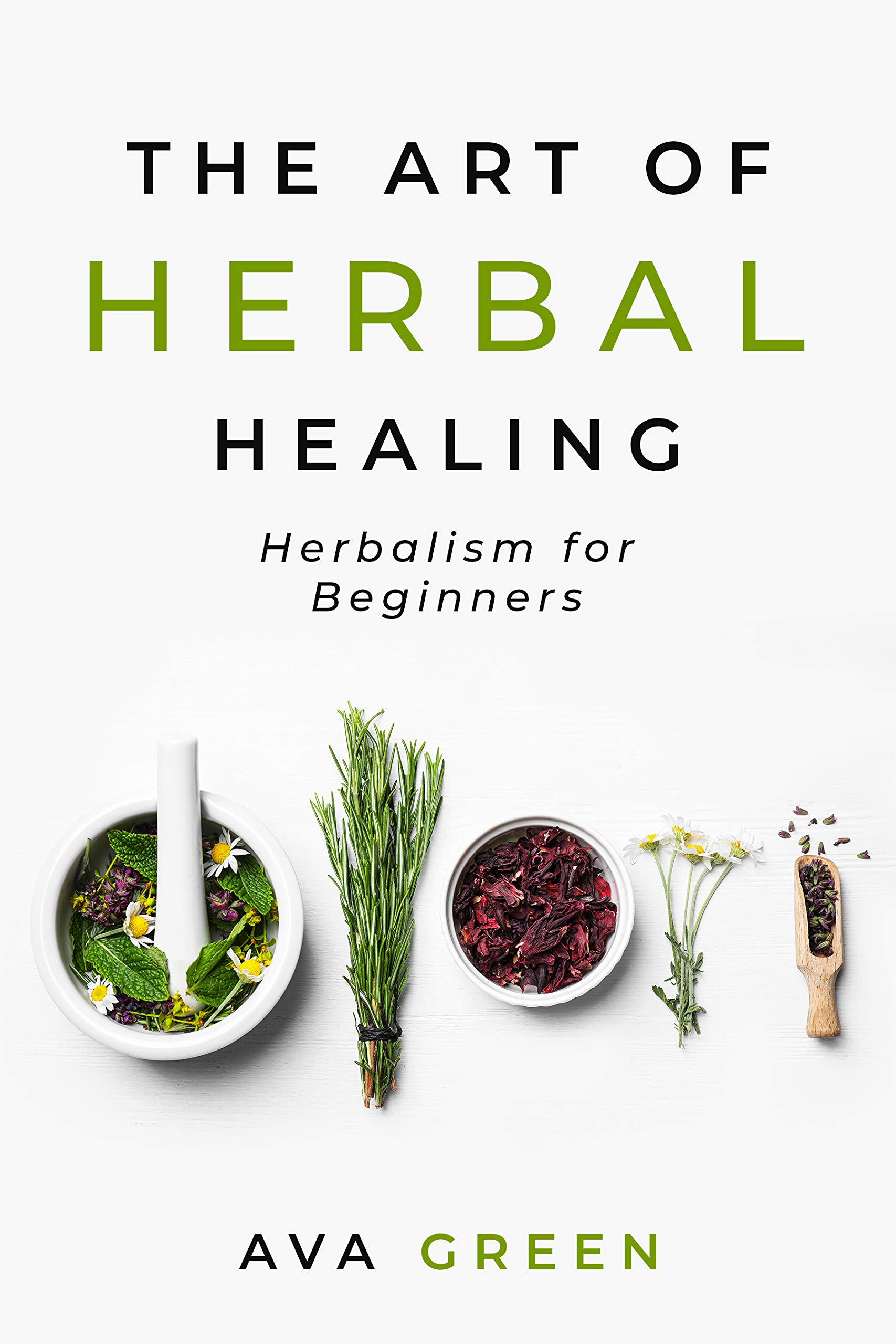 The Art of Herbal Healing: Herbalism for Beginners by Ava Green | Goodreads