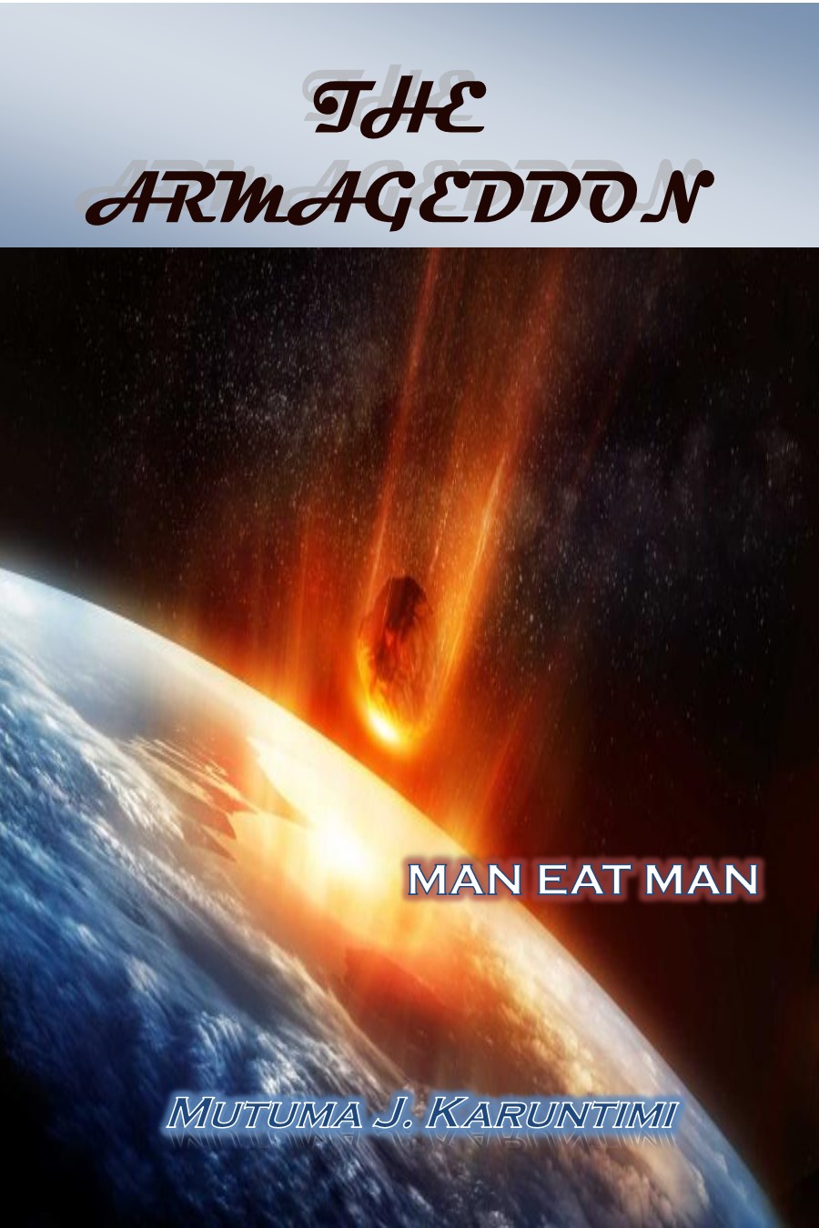 THE ARMAGEDDON: Man Eat Man by Mutuma J. Karuntimi | Goodreads