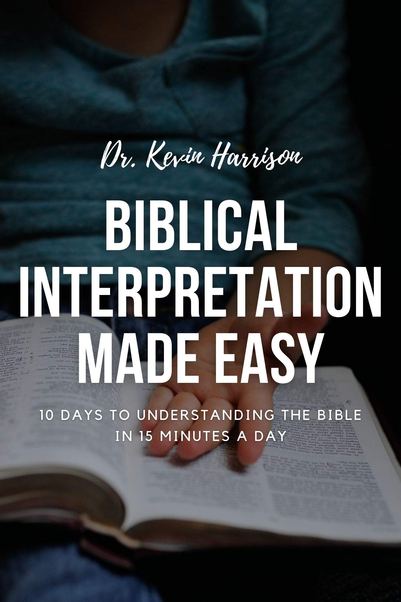 Biblical Interpretation Made Easy: 10 Days to Understanding the Bible ...