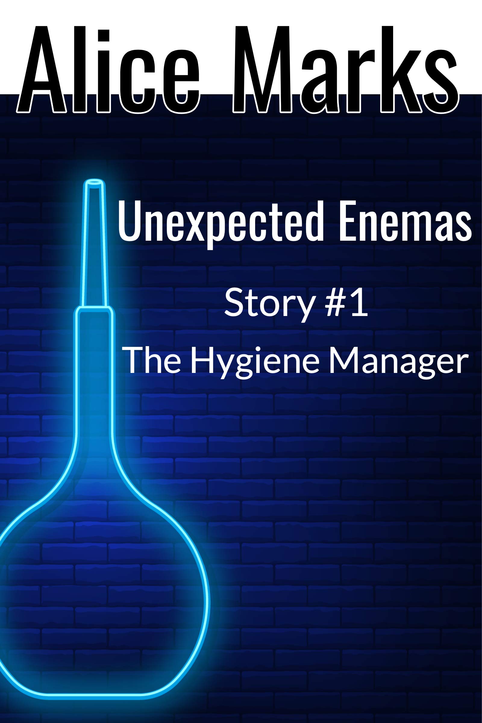 Unexpected Enemas: Story #1: The Hygiene Manager by Alice Marks | Goodreads