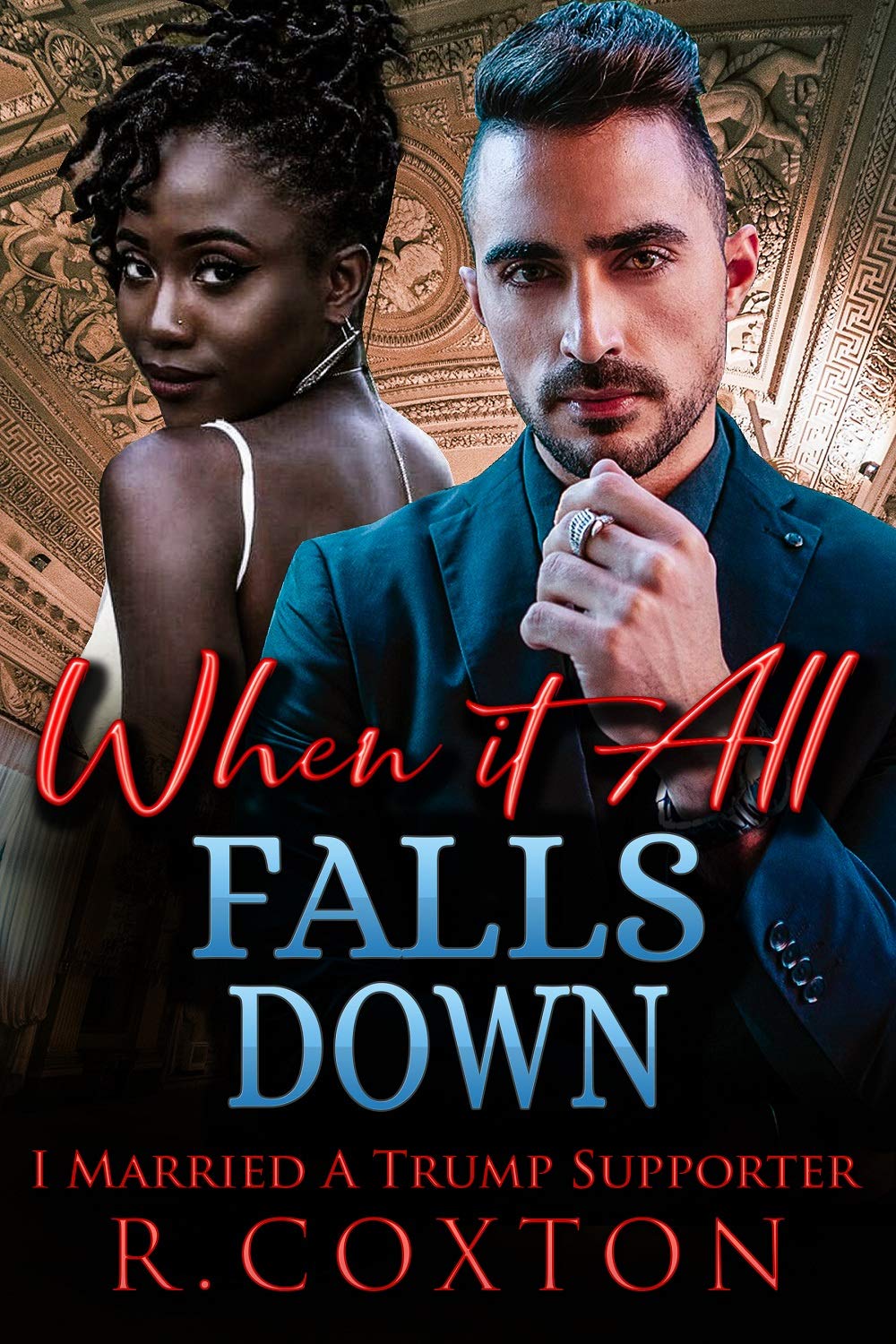 When It All Falls Down: I'm Married To A Trump Supporter by R. Coxton ...