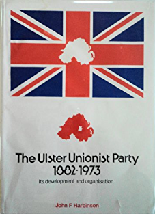 The Ulster Unionist Party, 1882-1973: Its Development and Organisation ...