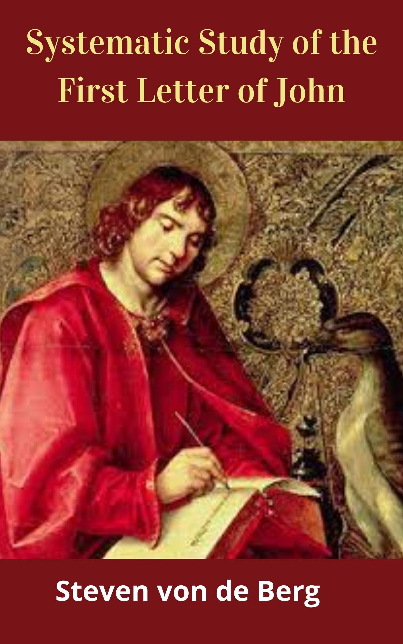 Systematic Study of the First Letter of John: by Steven von de Berg ...
