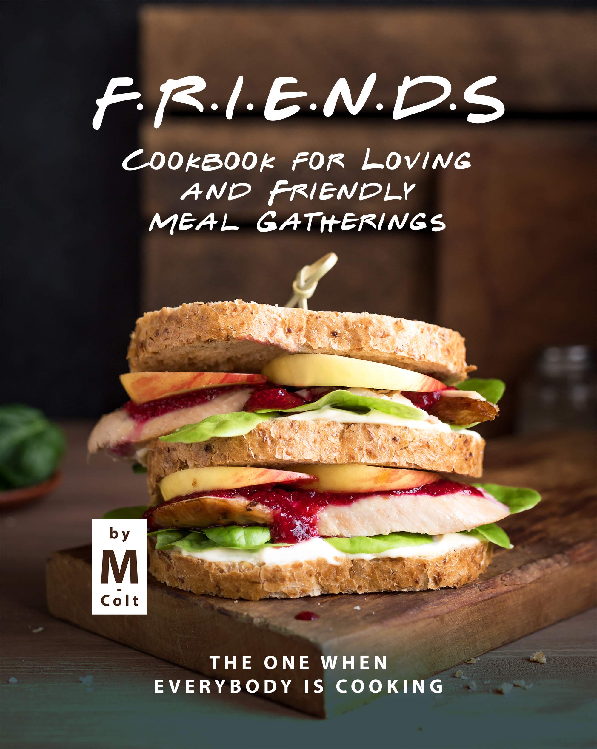FRIENDS Cookbook for Loving and Friendly Meal Gatherings: The One When ...