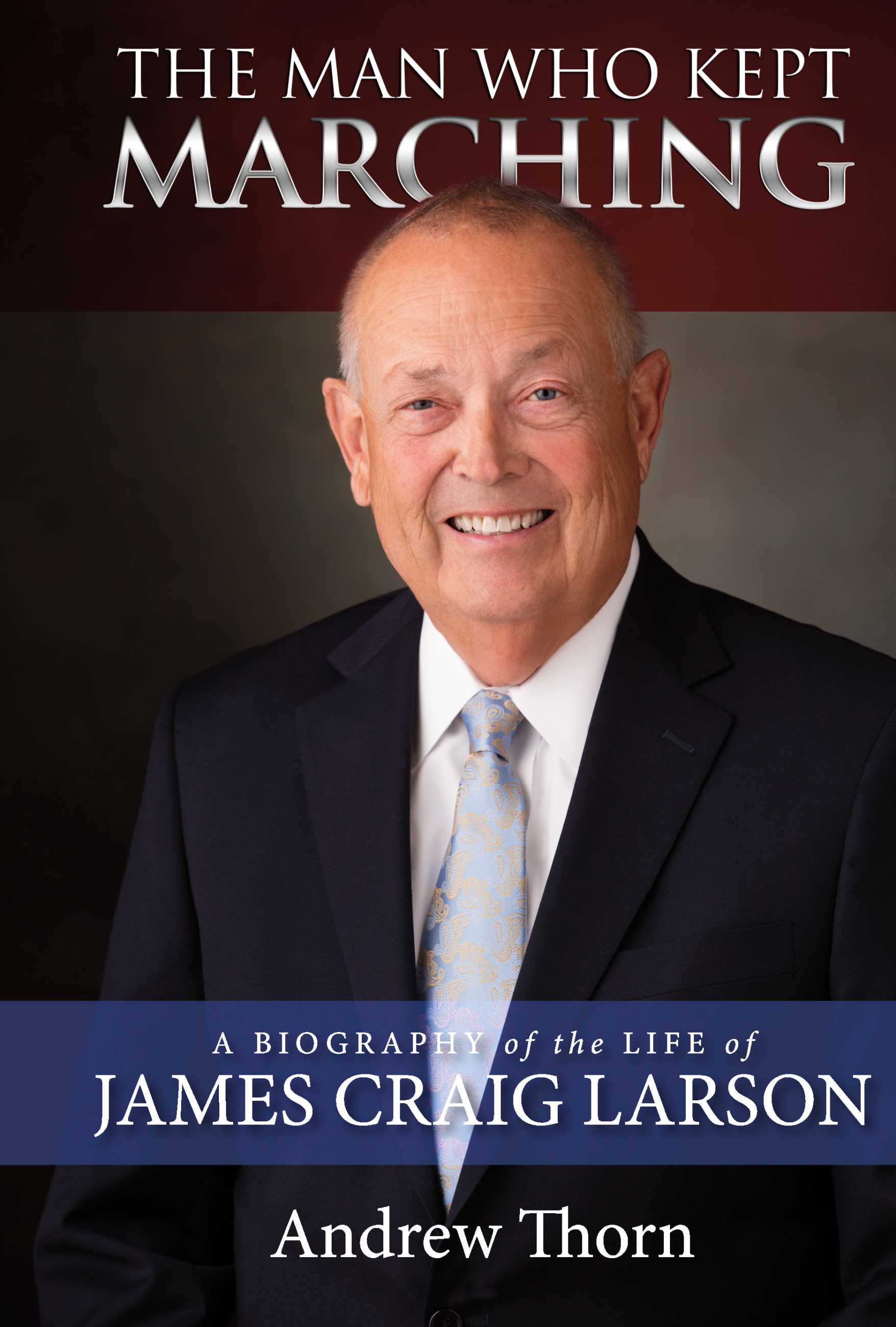 The Man Who Kept Marching: A Biography of the Life of James Craig ...