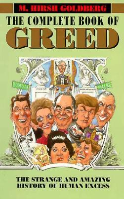 The Complete Book of Greed: The Strange and Amazing History of Human ...
