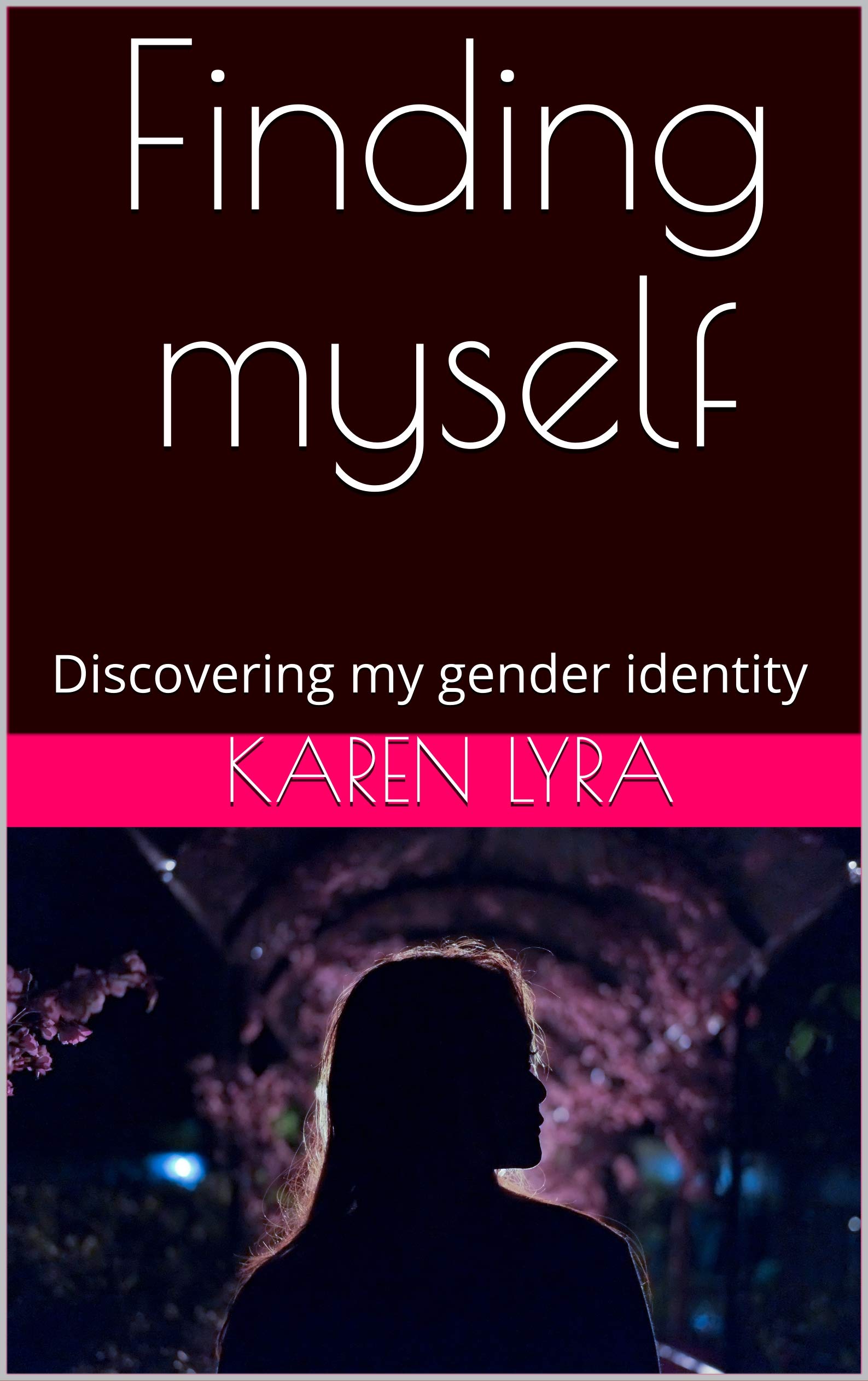 Finding Myself: Discovering my Gender Identity by Karen Lyra | Goodreads