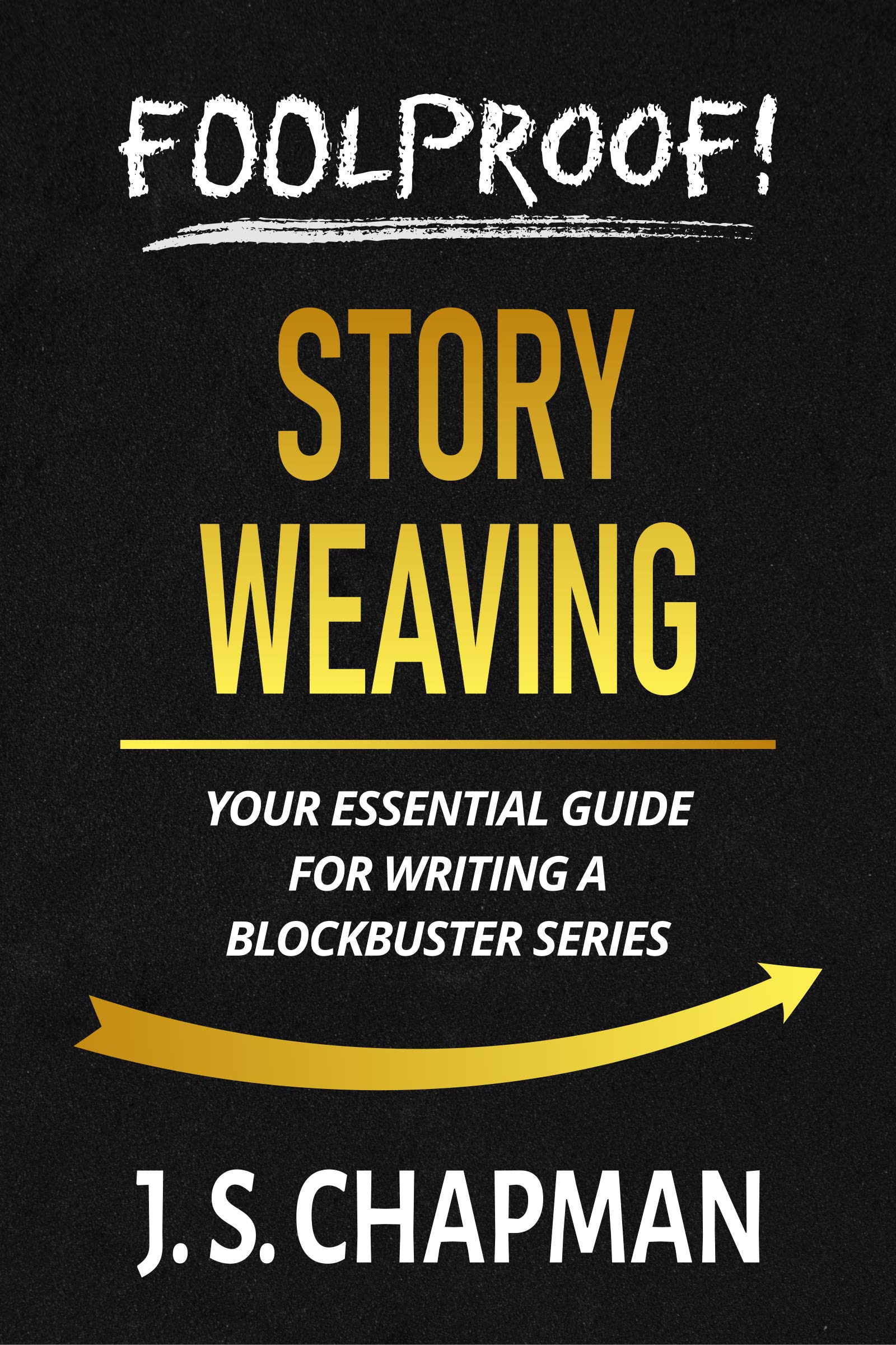 Foolproof! Story Weaving: Your Essential Guide for Writing a ...