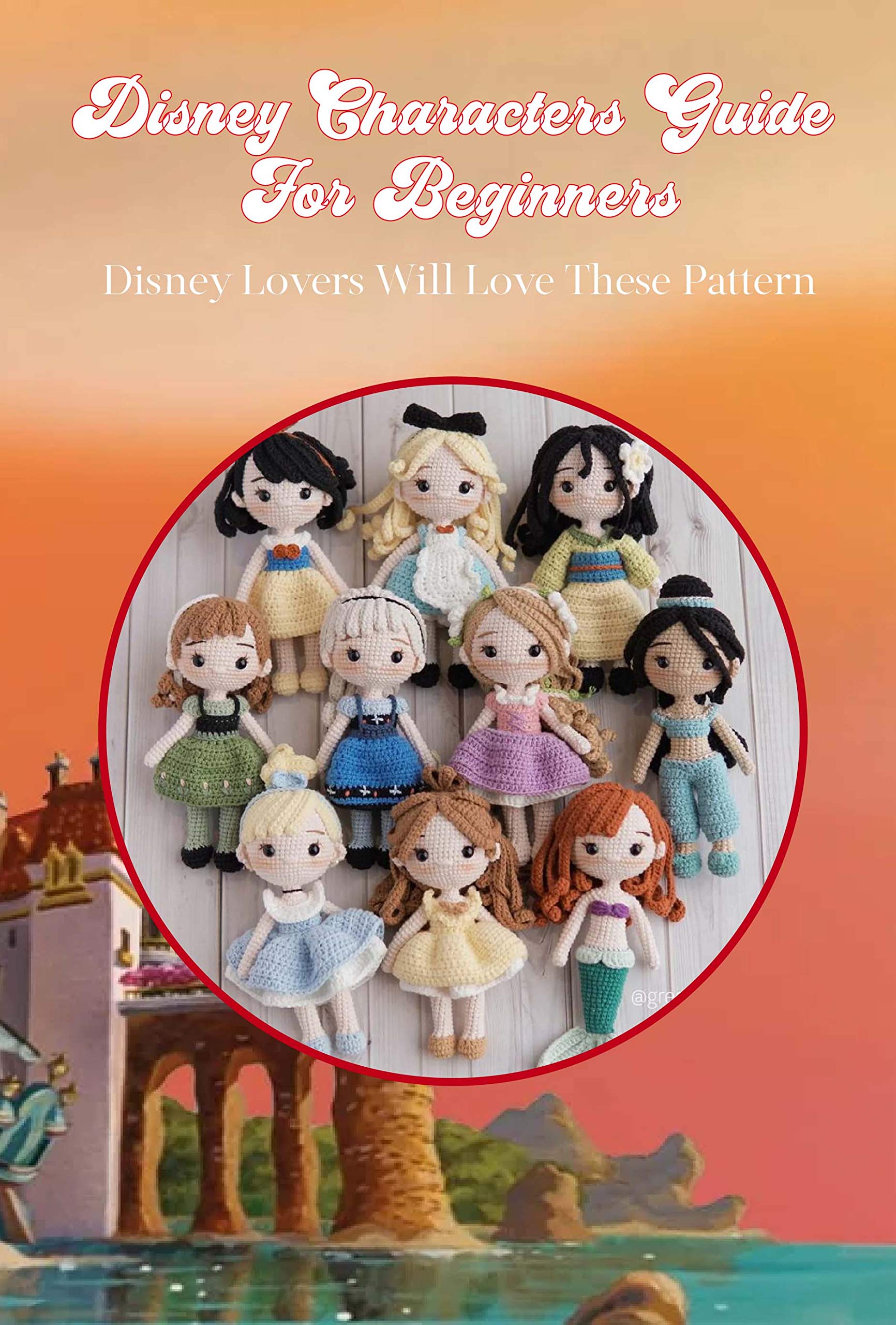 Disney Characters Guide For Beginners: Disney Lovers Will Love These ...