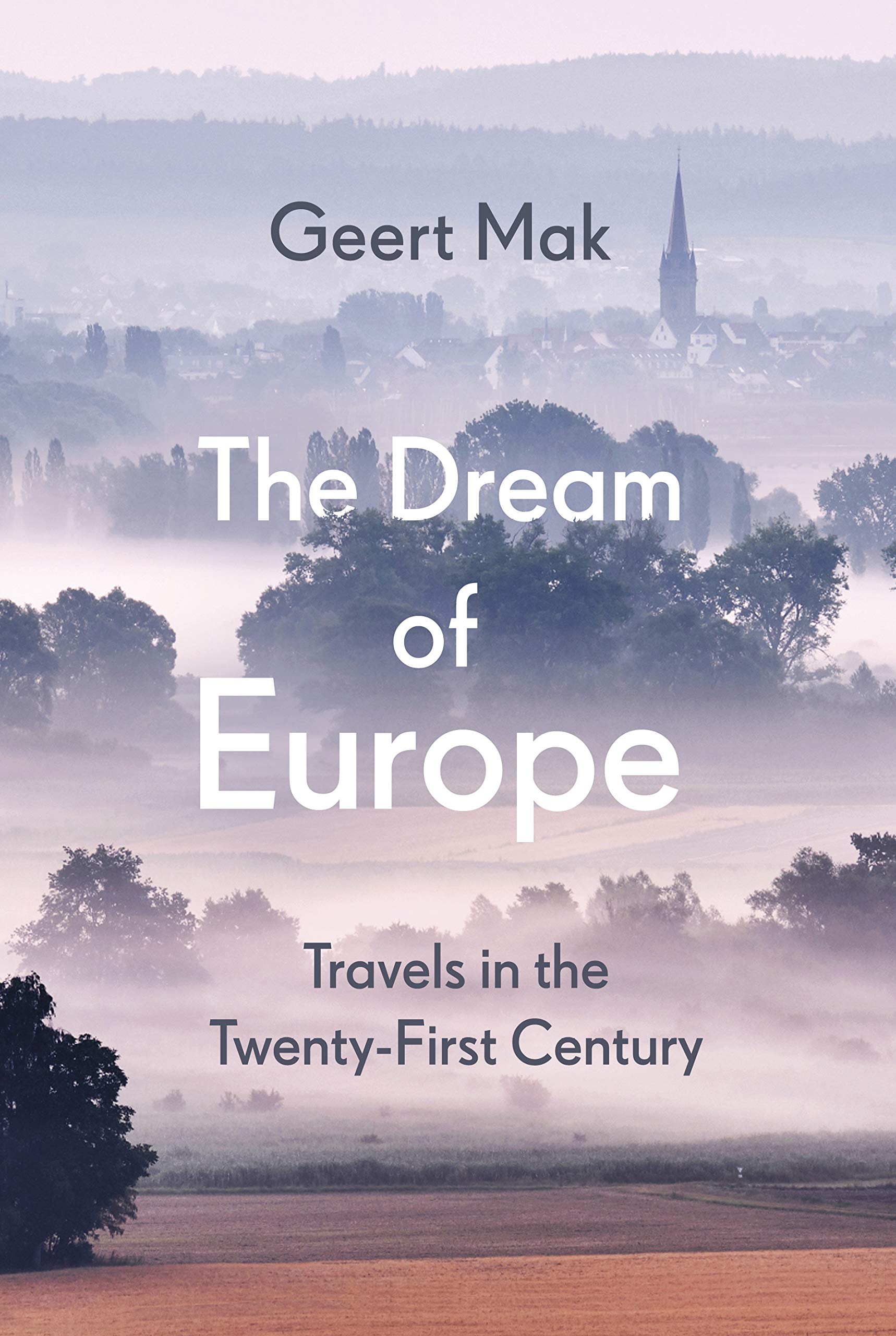 The Dream of Europe: Travels in the Twenty-First Century by Geert Mak ...