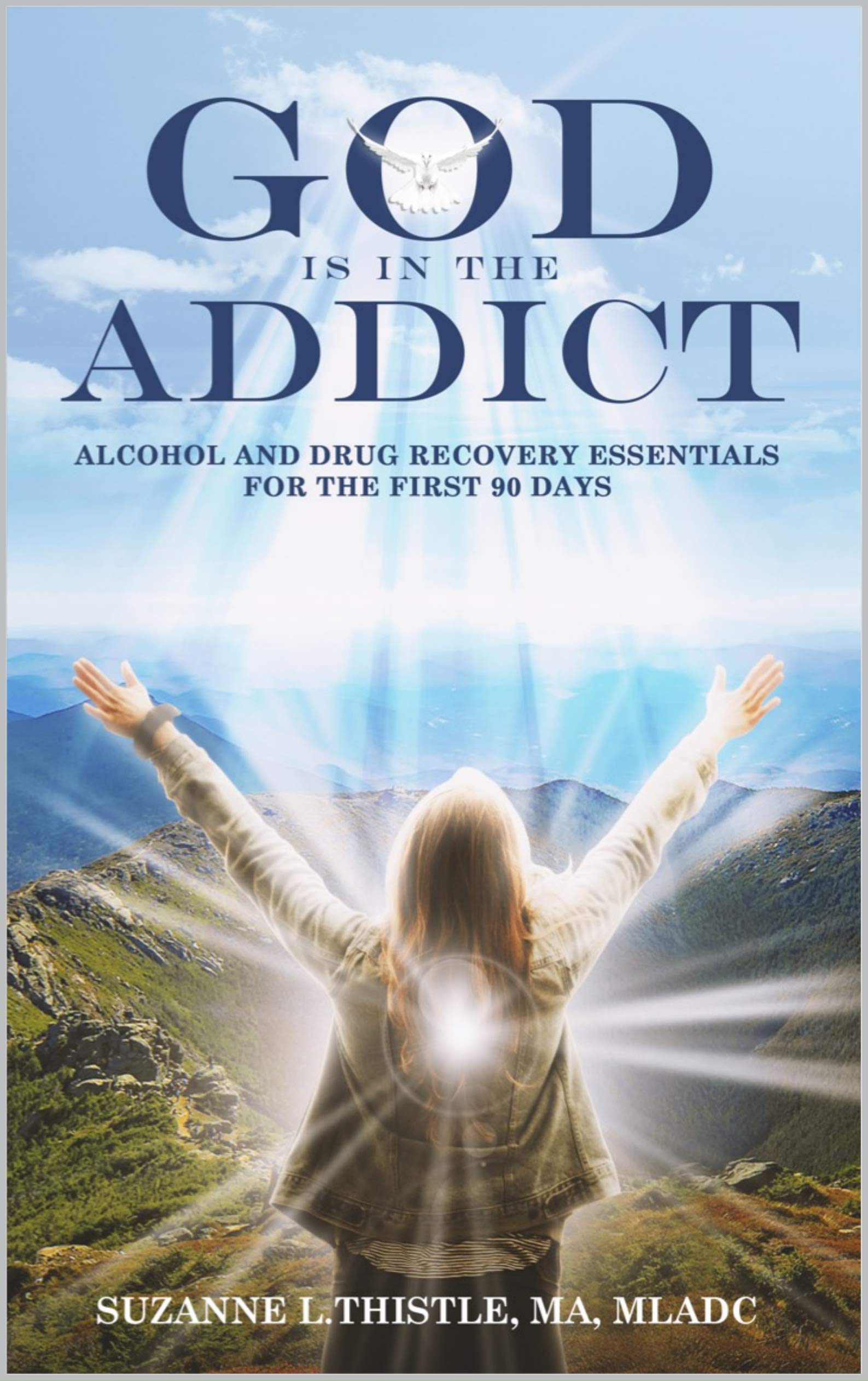 God is in the Addict: Alcohol and Drug Recovery Essentials for the ...
