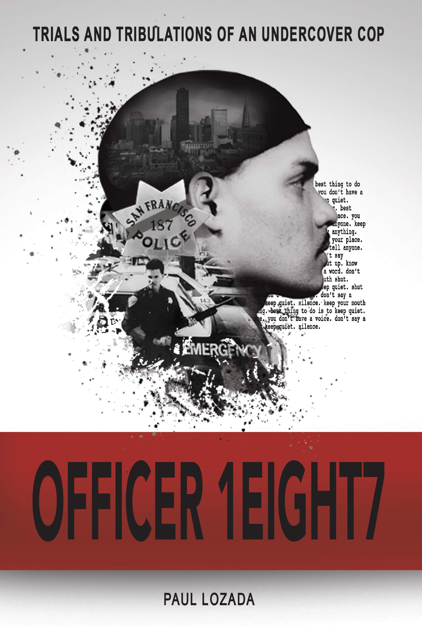 OFFICER 1EIGHT7: Trials and tribulations of an undercover cop by Paul ...