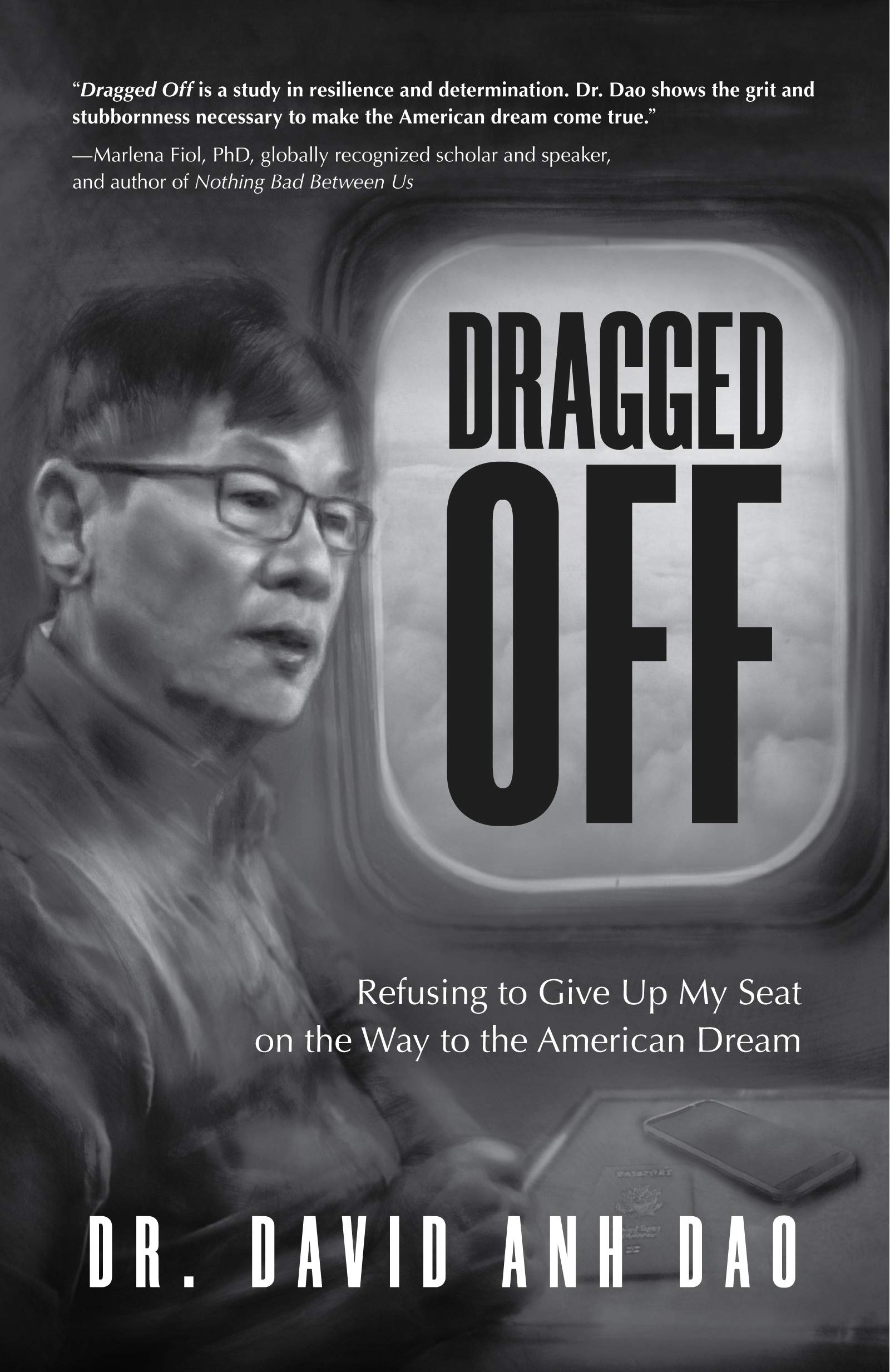 Dragged Off: Refusing to Give Up My Seat on the Way to the American Dream by David Dao | Goodreads