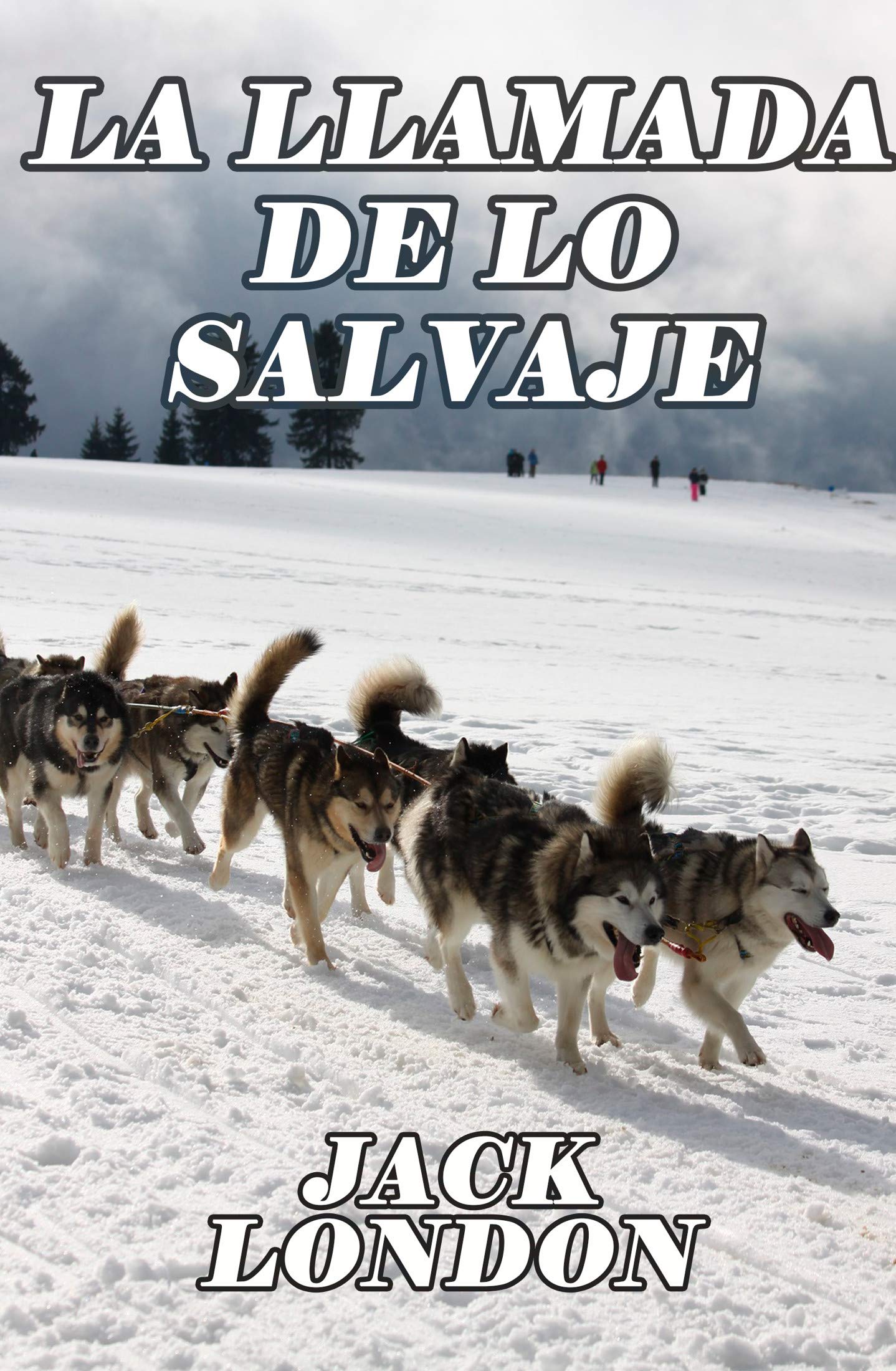 La llamada de lo salvaje (Spanish Edition) by Jack London | Goodreads