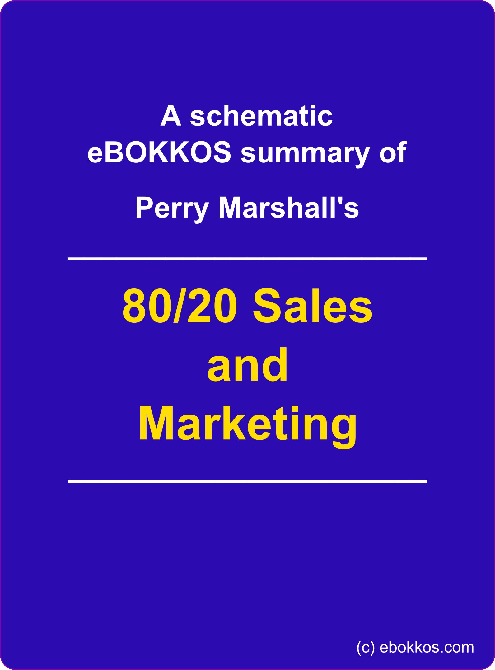 A schematic eBOKKOS summary of Perry Marshall's book "80/20 Sales and ...