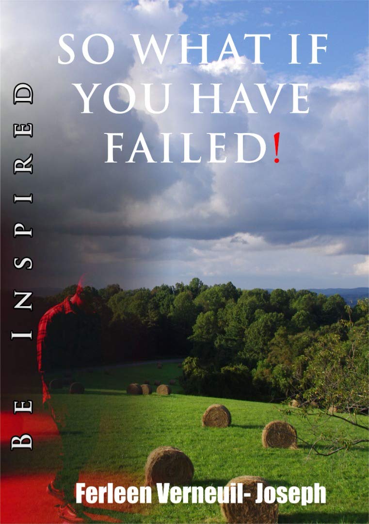 SO WHAT IF YOU HAVE FAILED!: Be Inspired by Ferleen Verneuil Joseph ...