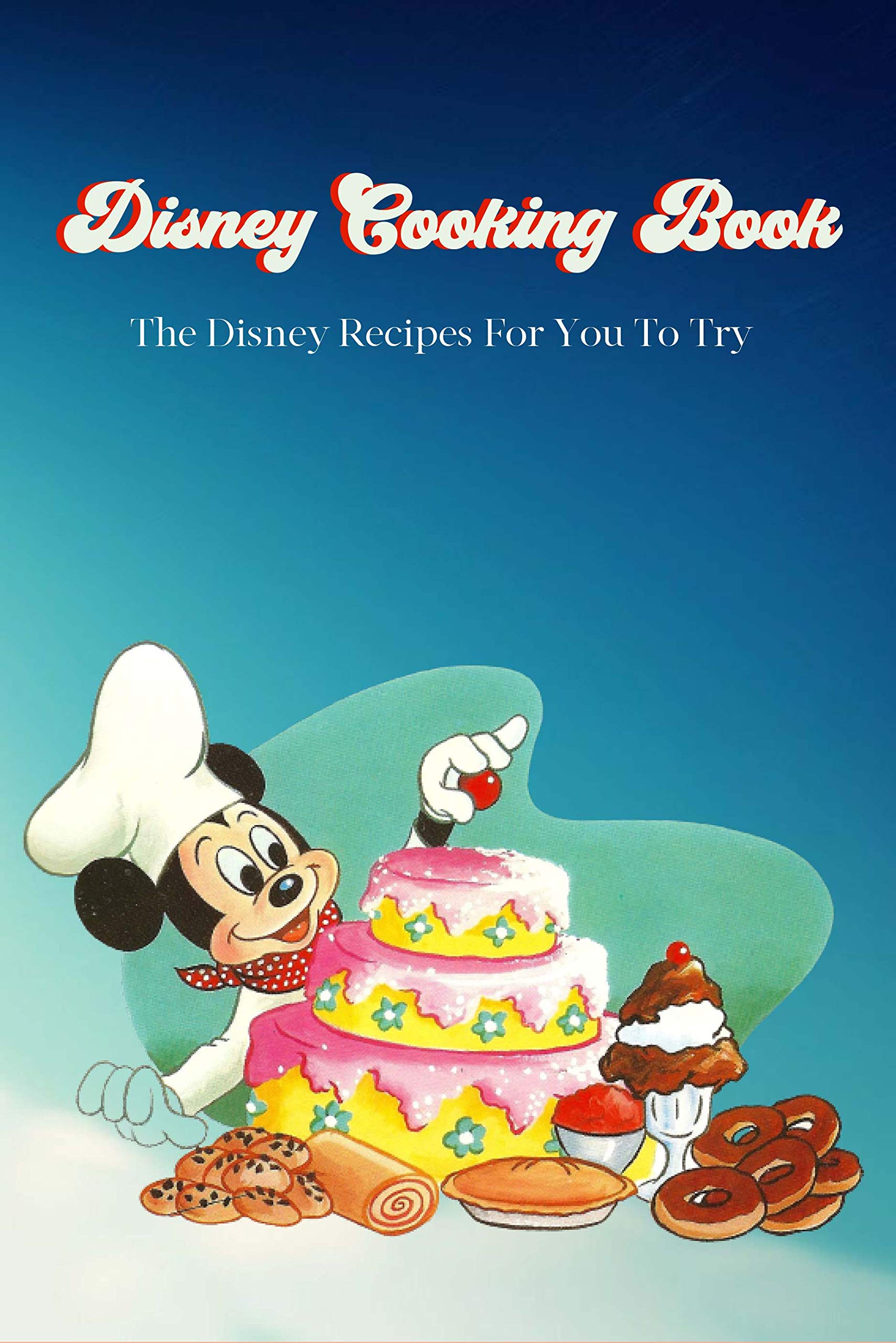 Disney Cooking Book: The Disney Recipes For You To Try: Making Dishes ...