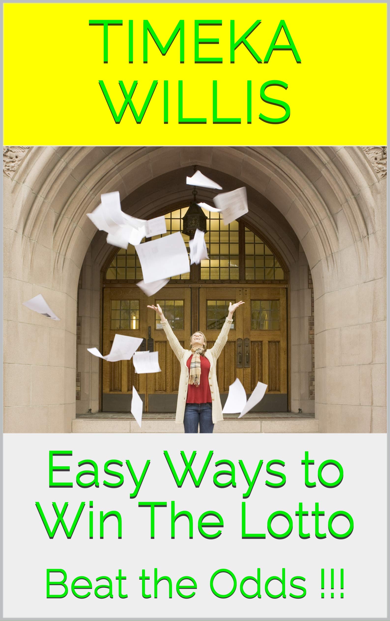 Easy Ways to Win The Lotto: Beat the Odds !!! by Timeka Willis | Goodreads