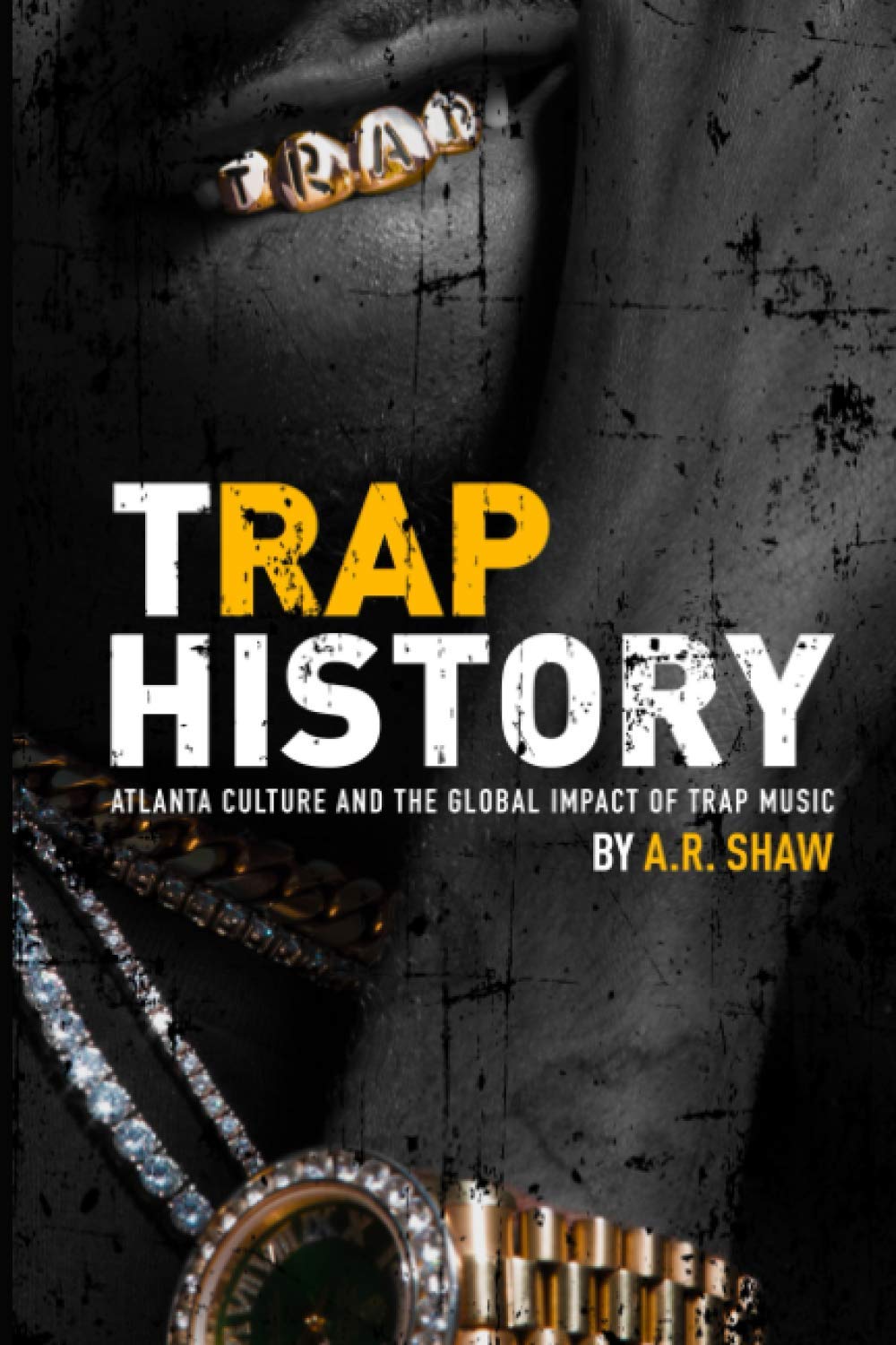 Trap History: Atlanta Culture and the Global Impact of Trap Music by A ...