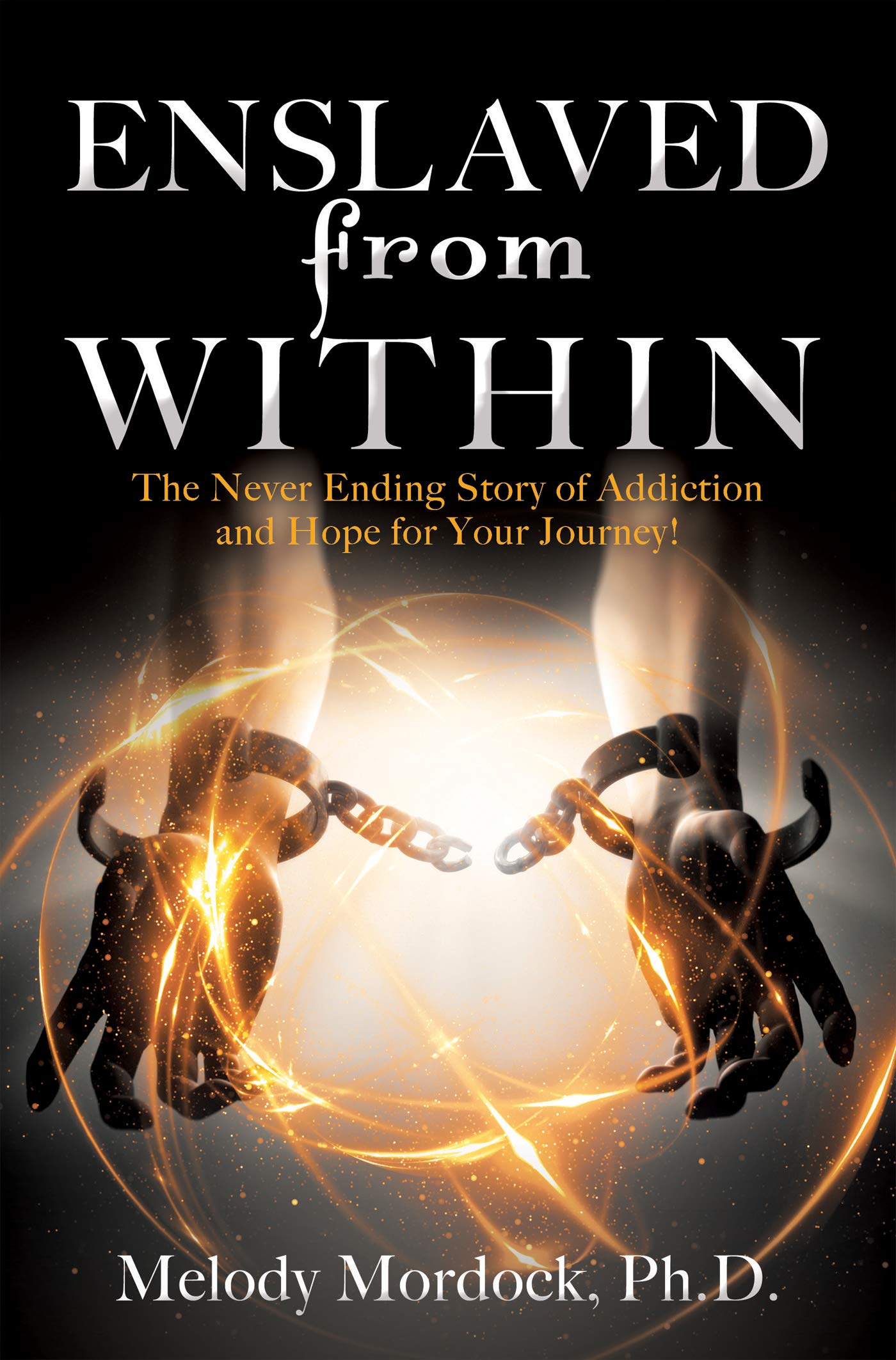 ENSLAVED FROM WITHIN: The Never Ending Story of Addiction and Hope for ...