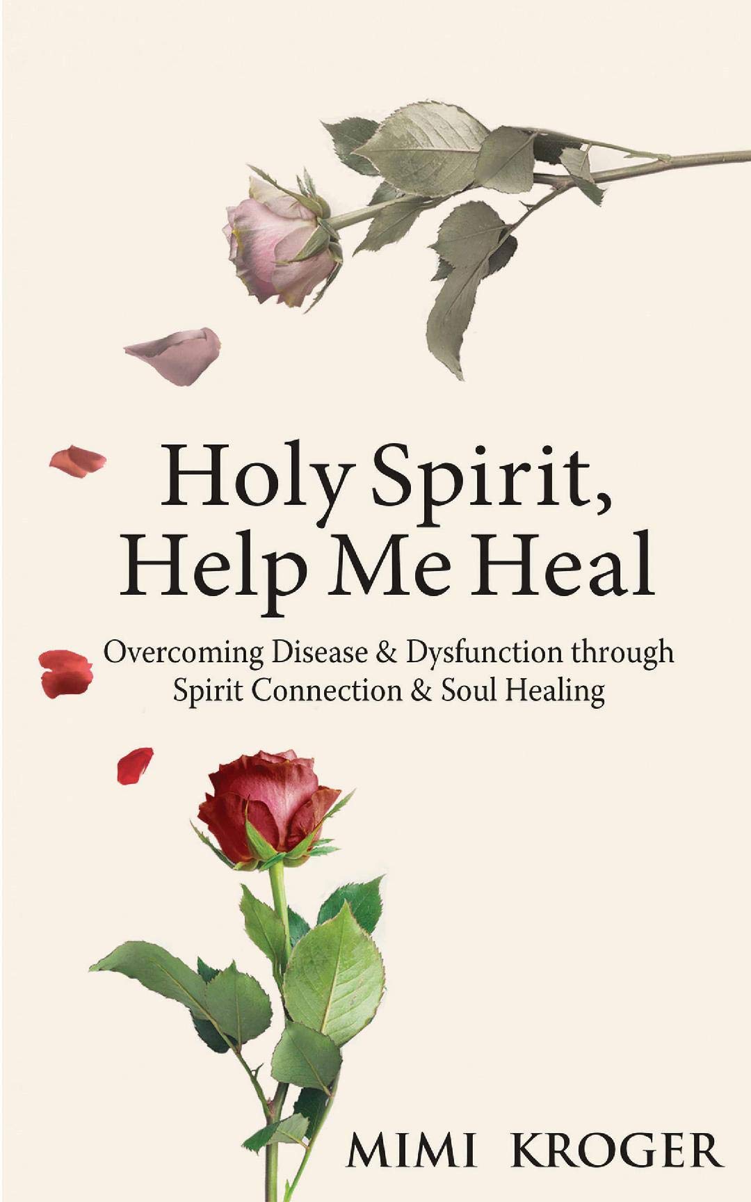 Holy Spirit, Help Me Heal: Overcoming Disease & Dysfunction through ...