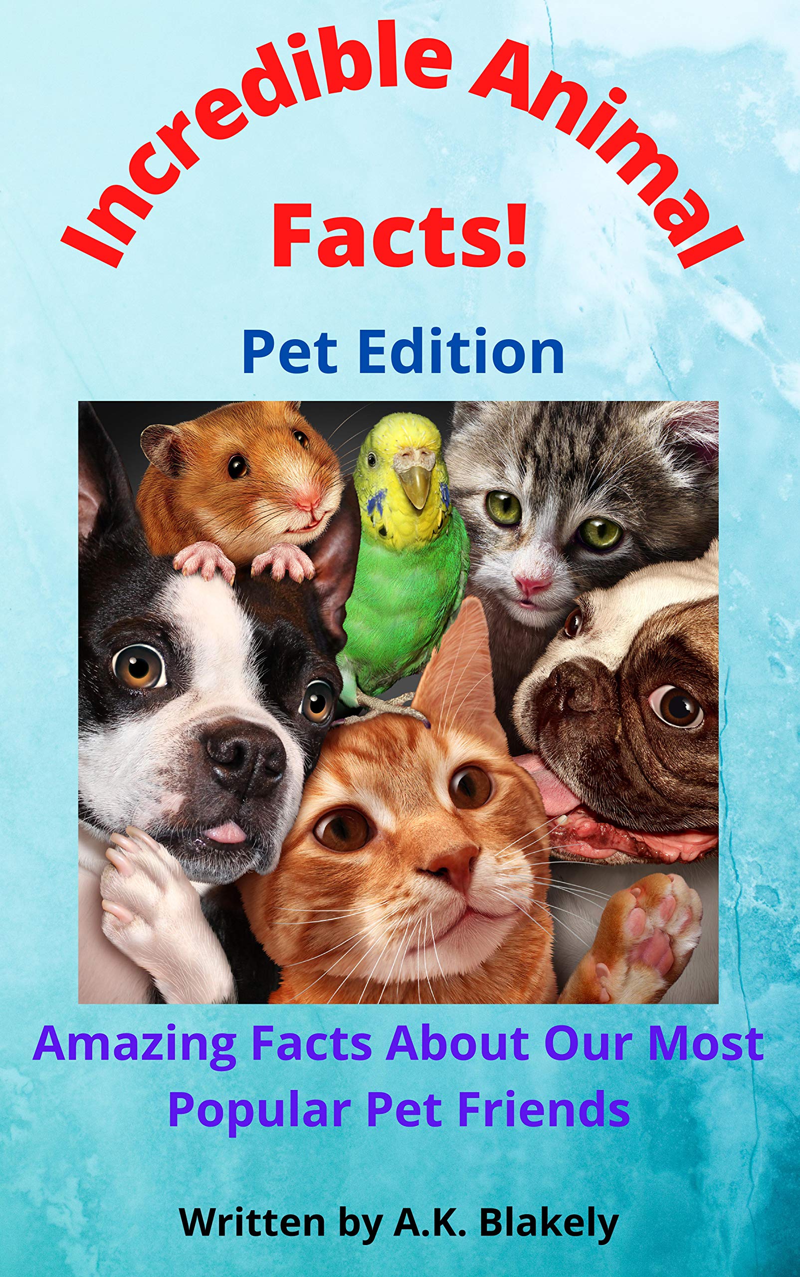 Incredible Animal Facts! Pet Edition: Amazing Facts About Our Most ...