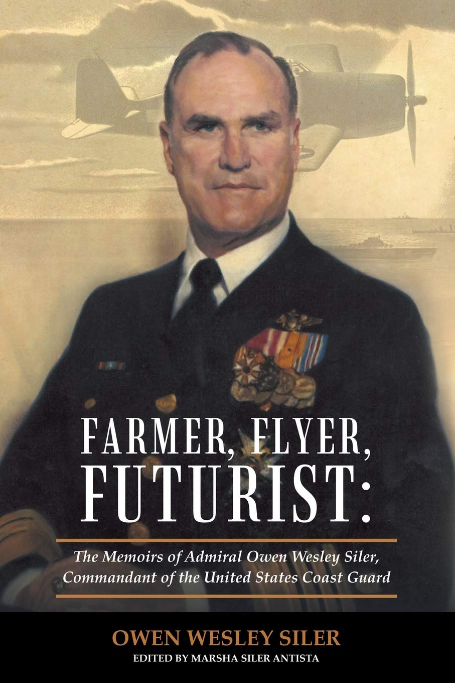 Farmer, Flyer, Futurist: the Memoirs of Admiral Owen Wesley Siler ...