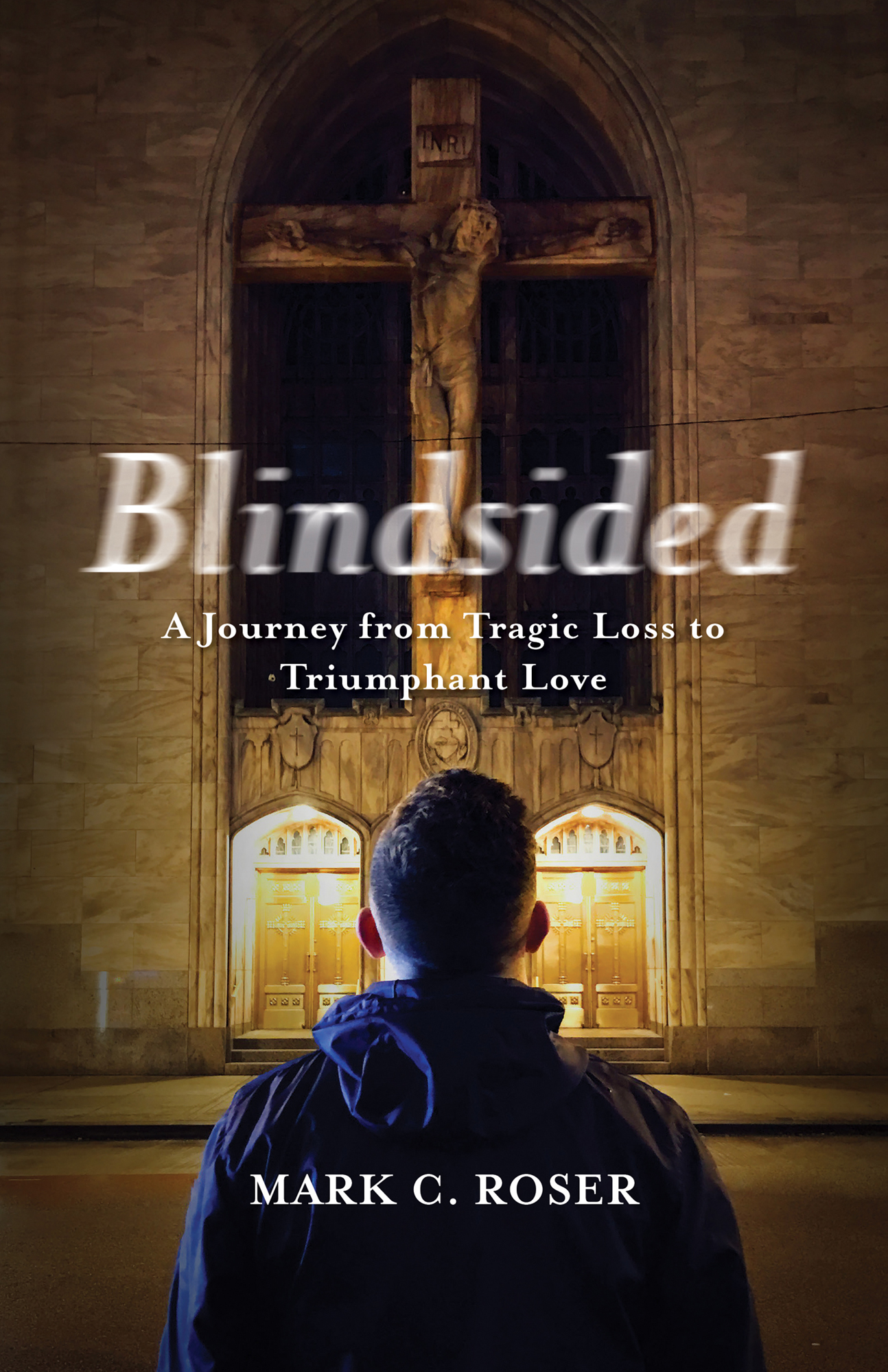 Blindsided: A Journey from Tragic Loss to Triumphant Love by Mark Roser ...