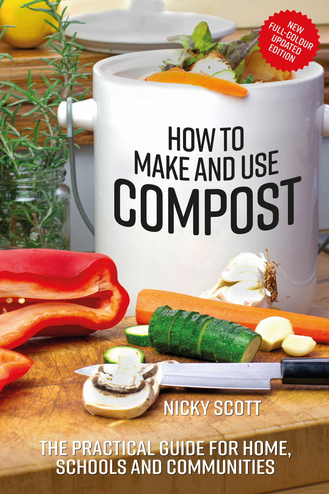 How to Make and Use Compost: The practical guide for home, schools and ...