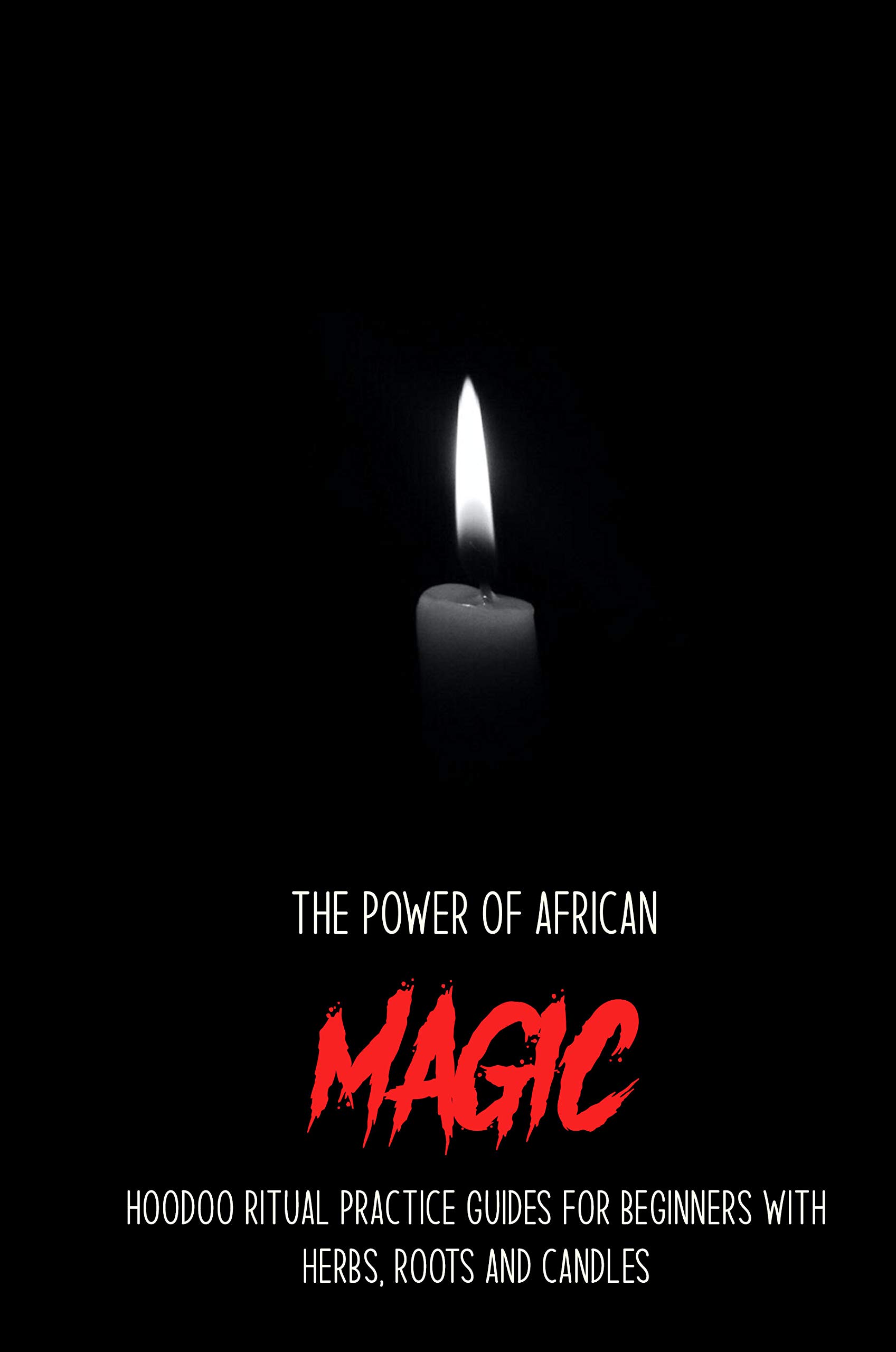 The Power Of African Magic: Hoodoo Ritual Practice Guides For Beginners ...