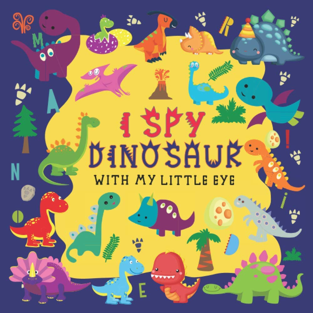 I Spy Dinosaur With My Little Eye: A Fun I Spy Book For Kids With ...