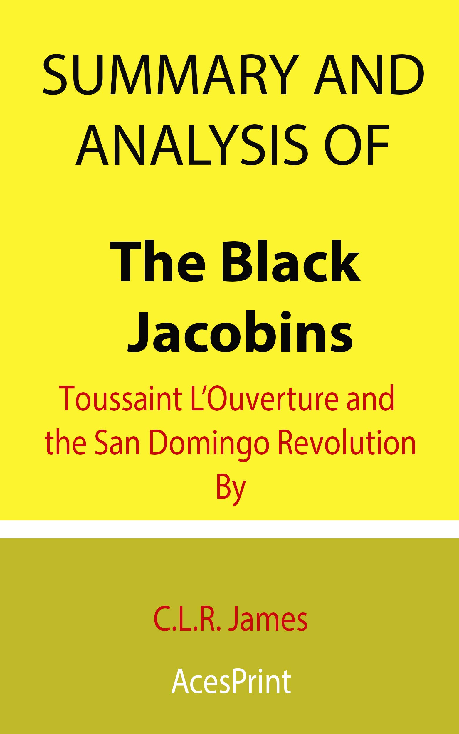 Summary and Analysis of The Black Jacobins: Toussaint L’Ouverture and ...