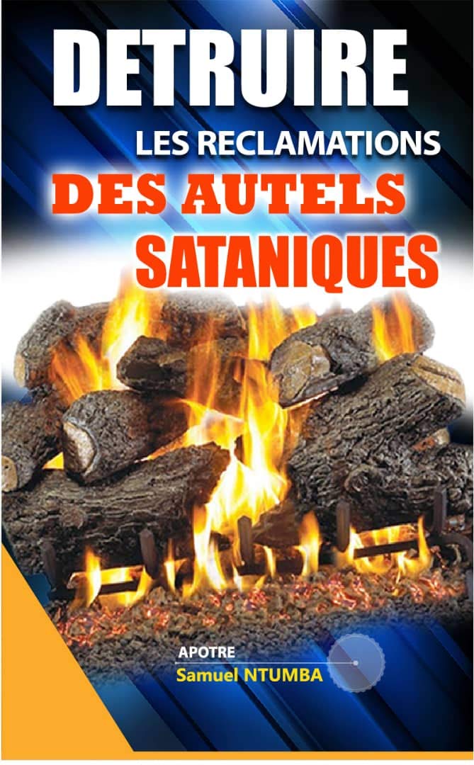 DETRUIRE LES RECLAMATIONS DES AUTELS SATANIQUES by SAMUEL NTUMBA ...