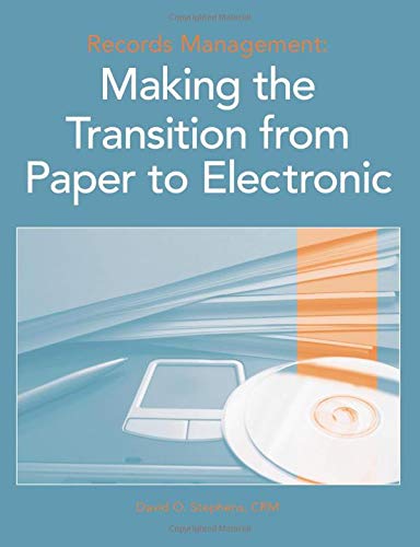 Records Management: Making the Transition from Paper to Electronic by ...