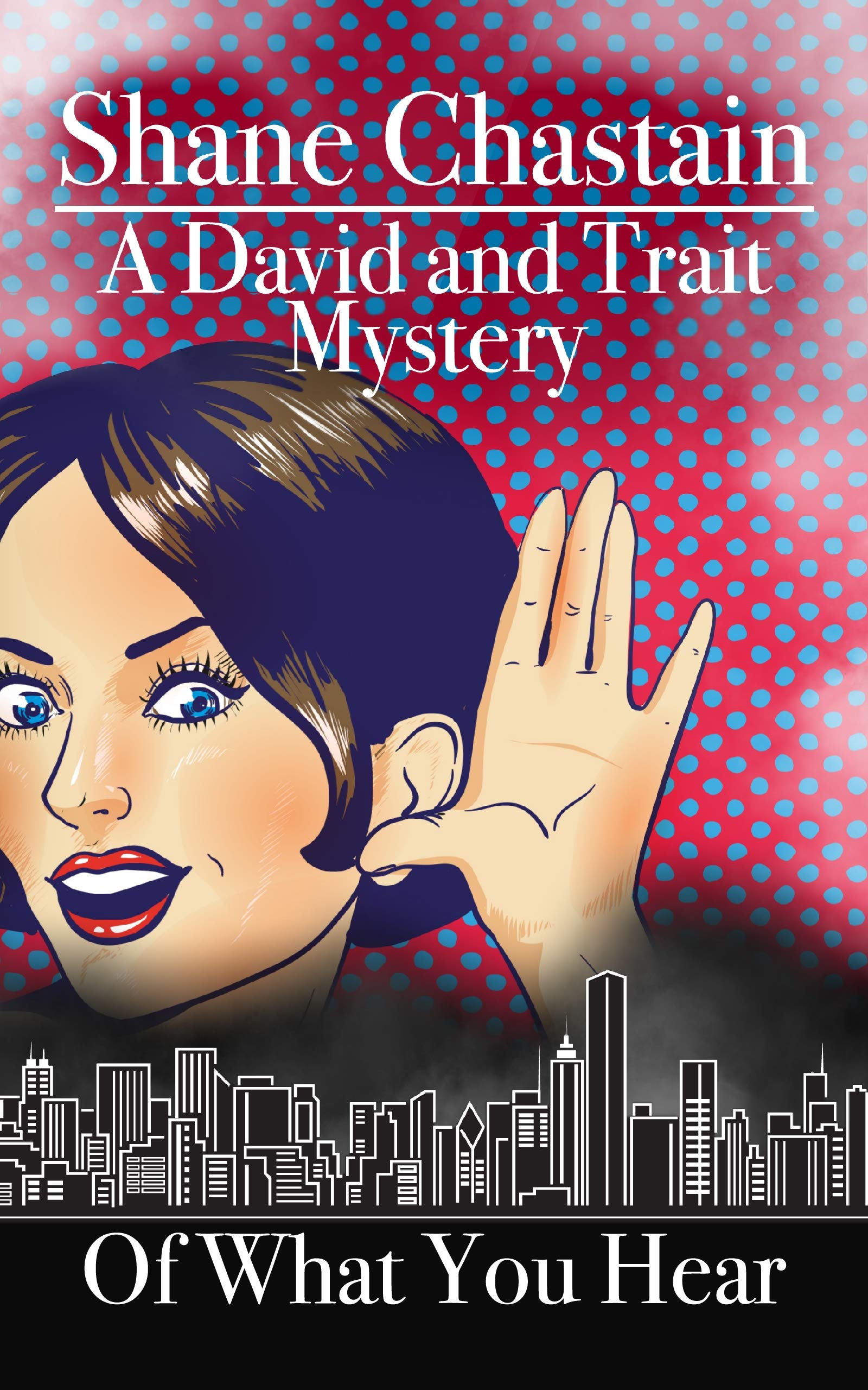 Of What You Hear: A David and Trait Mystery by Shane Chastain | Goodreads