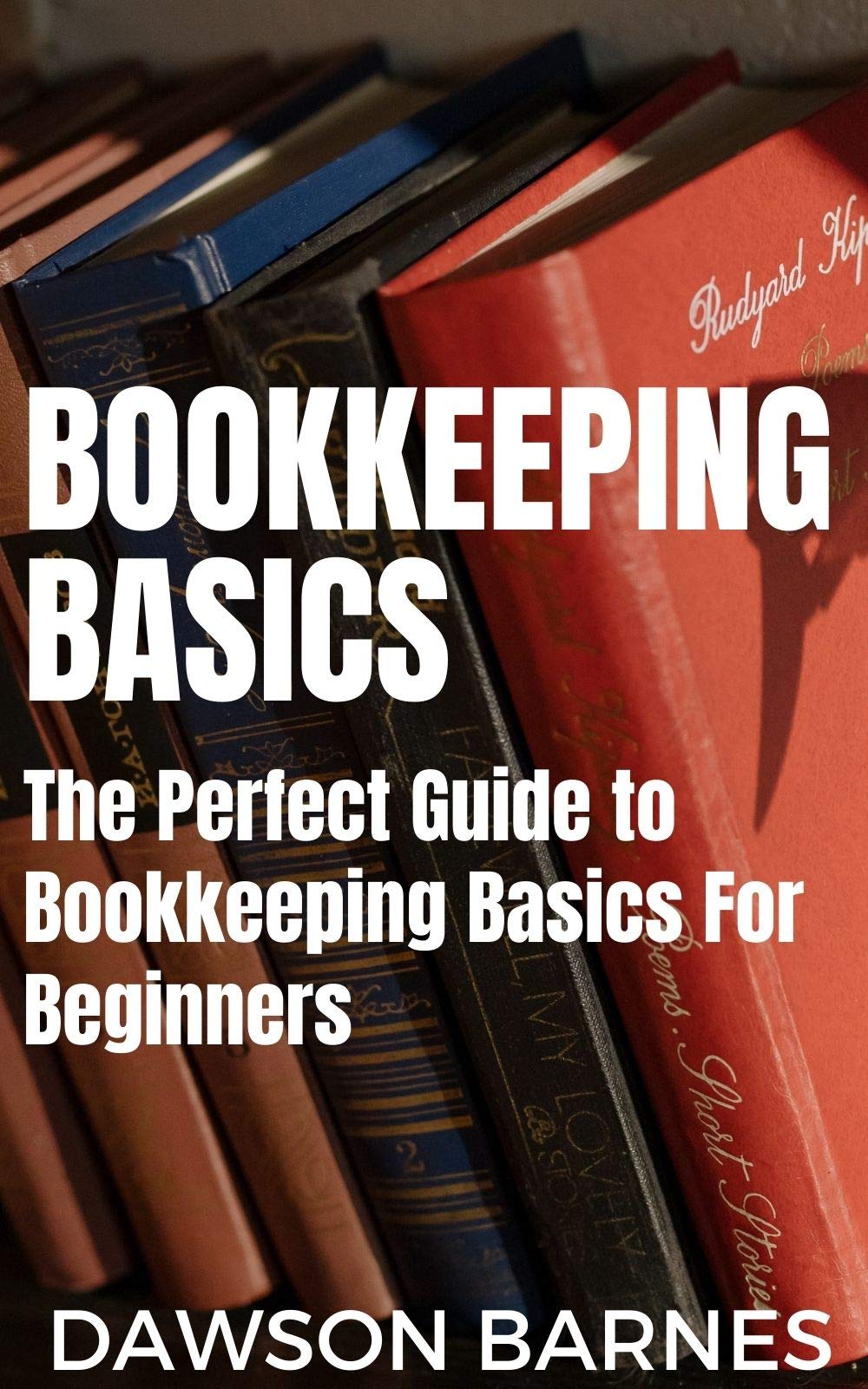Bookkeeping Basics: The Perfect Guide to Bookkeeping Basics For ...