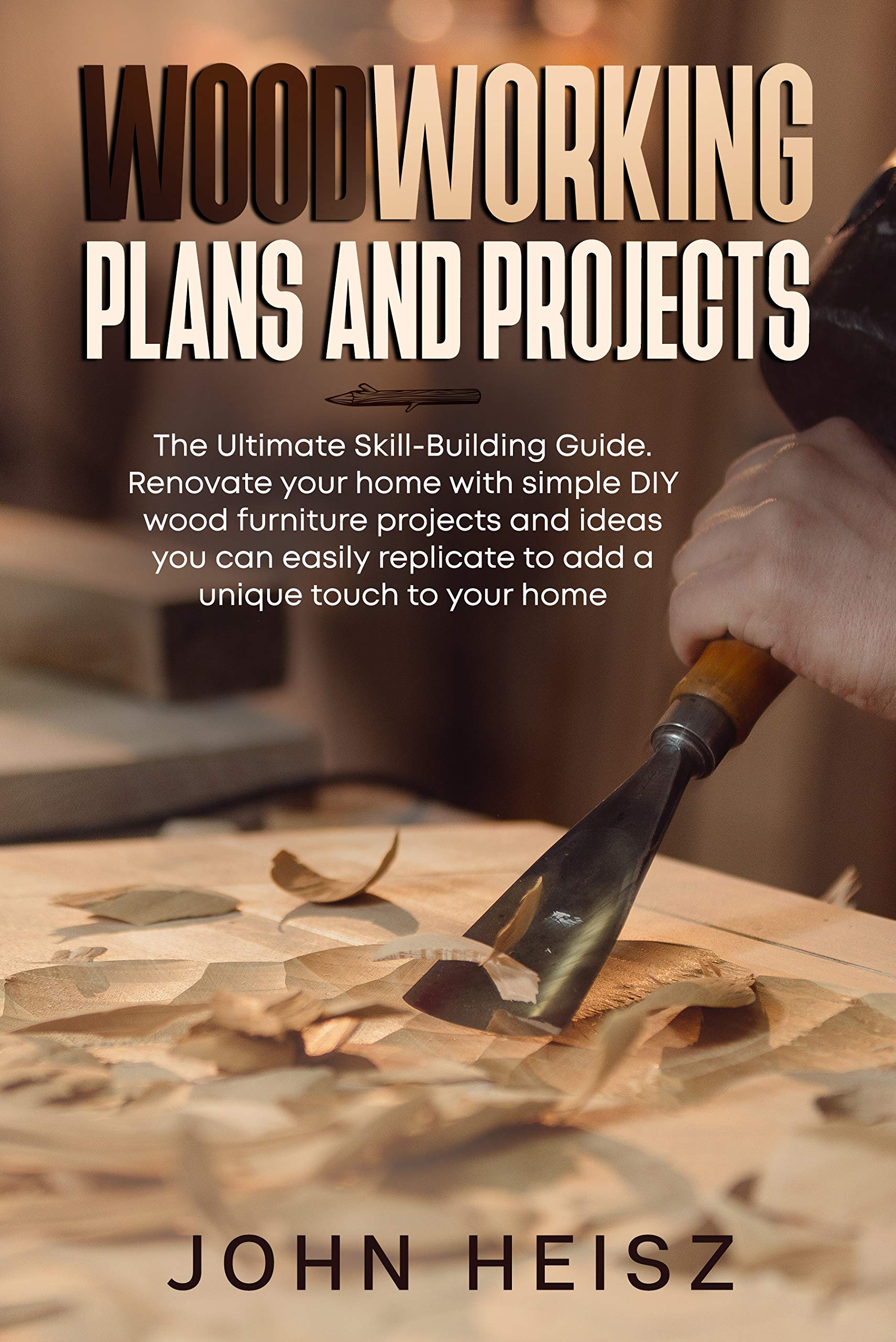 WOODWORKING PLAN AND PROJECTS: The Ultimate Skill-Building Guide ...